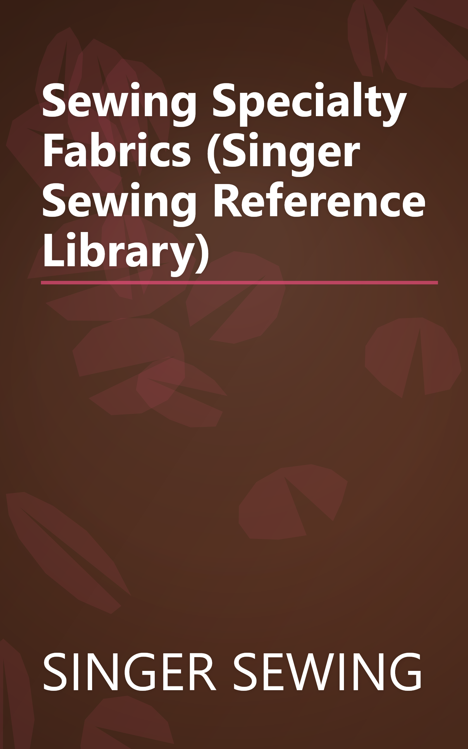 Sewing Specialty Fabrics (Singer Sewing Reference Library) book cover