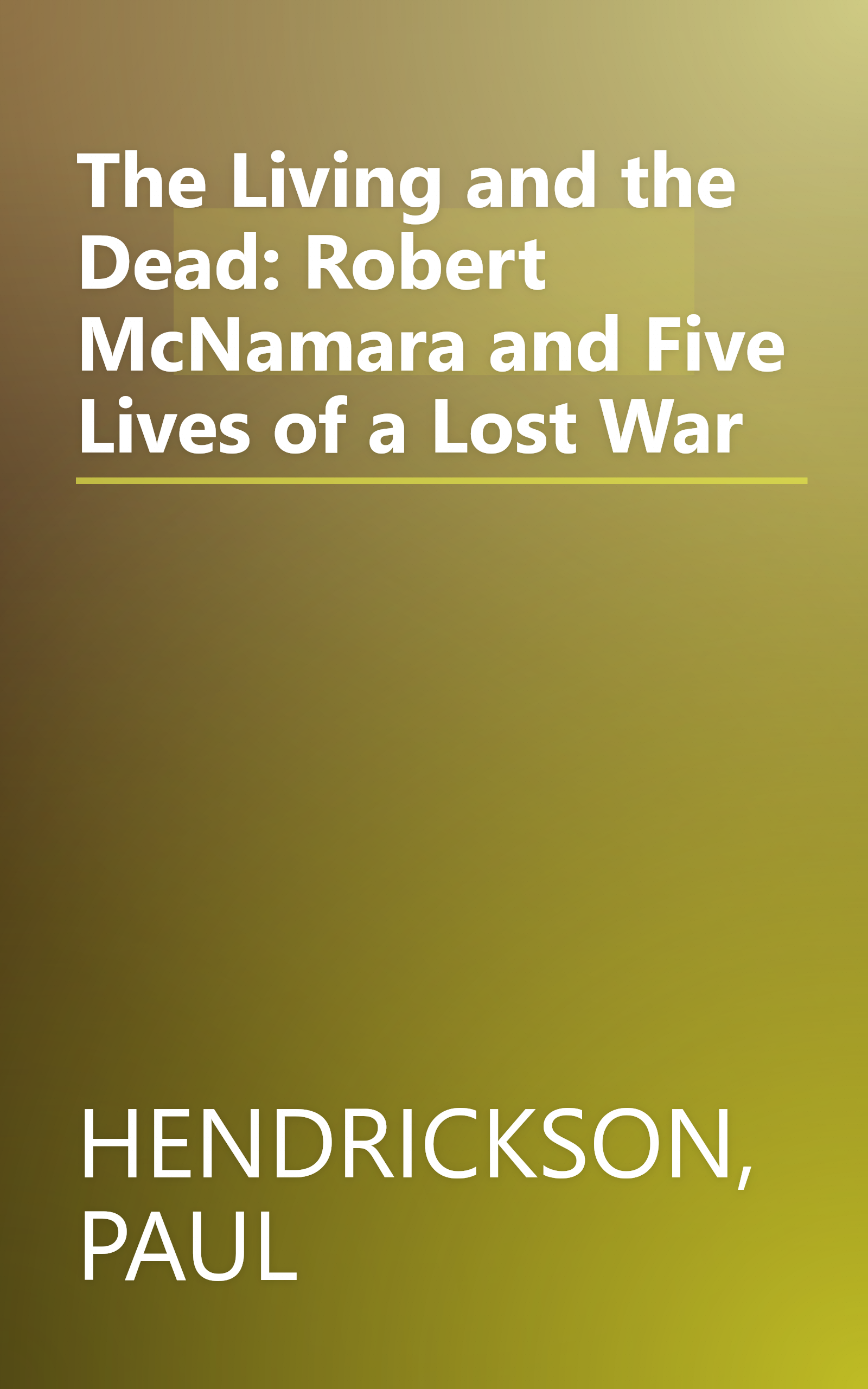 The Living and the Dead: Robert McNamara and Five Lives of a Lost War book cover