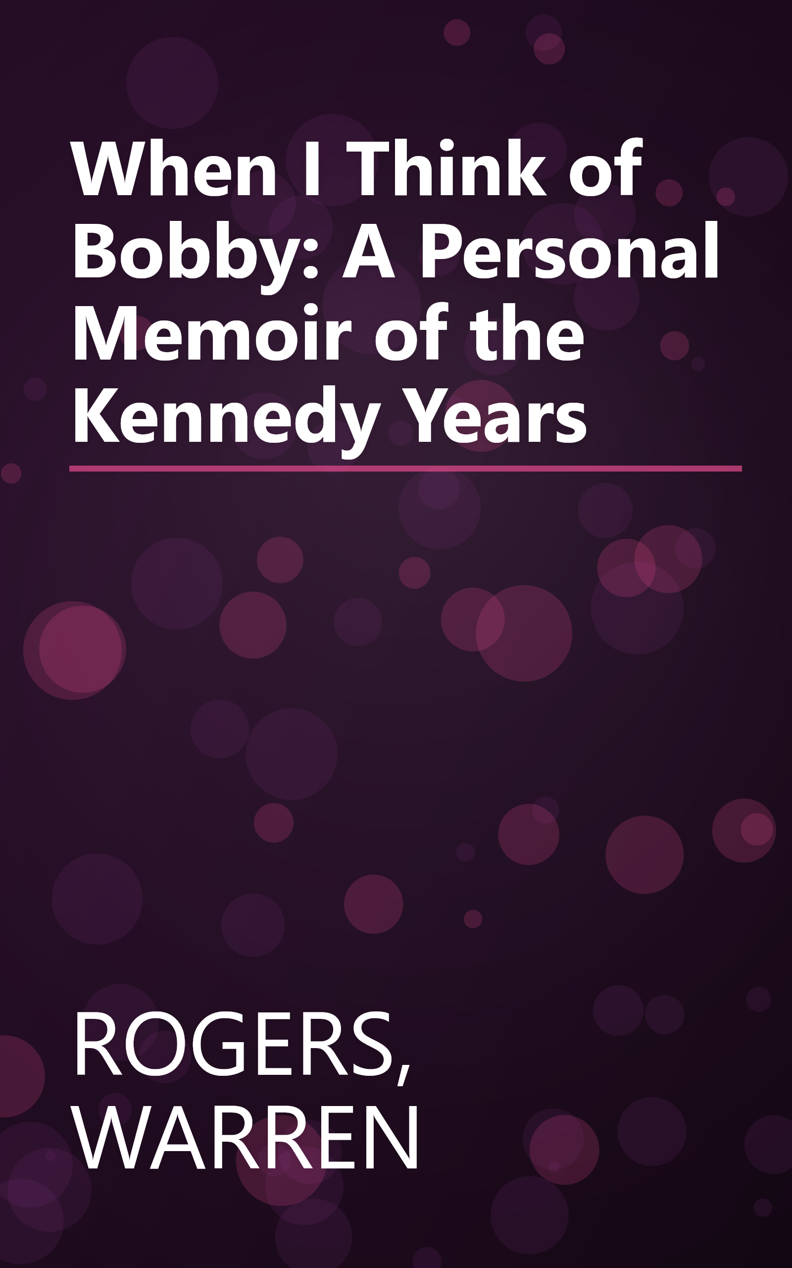 When I Think of Bobby: A Personal Memoir of the Kennedy Years book cover