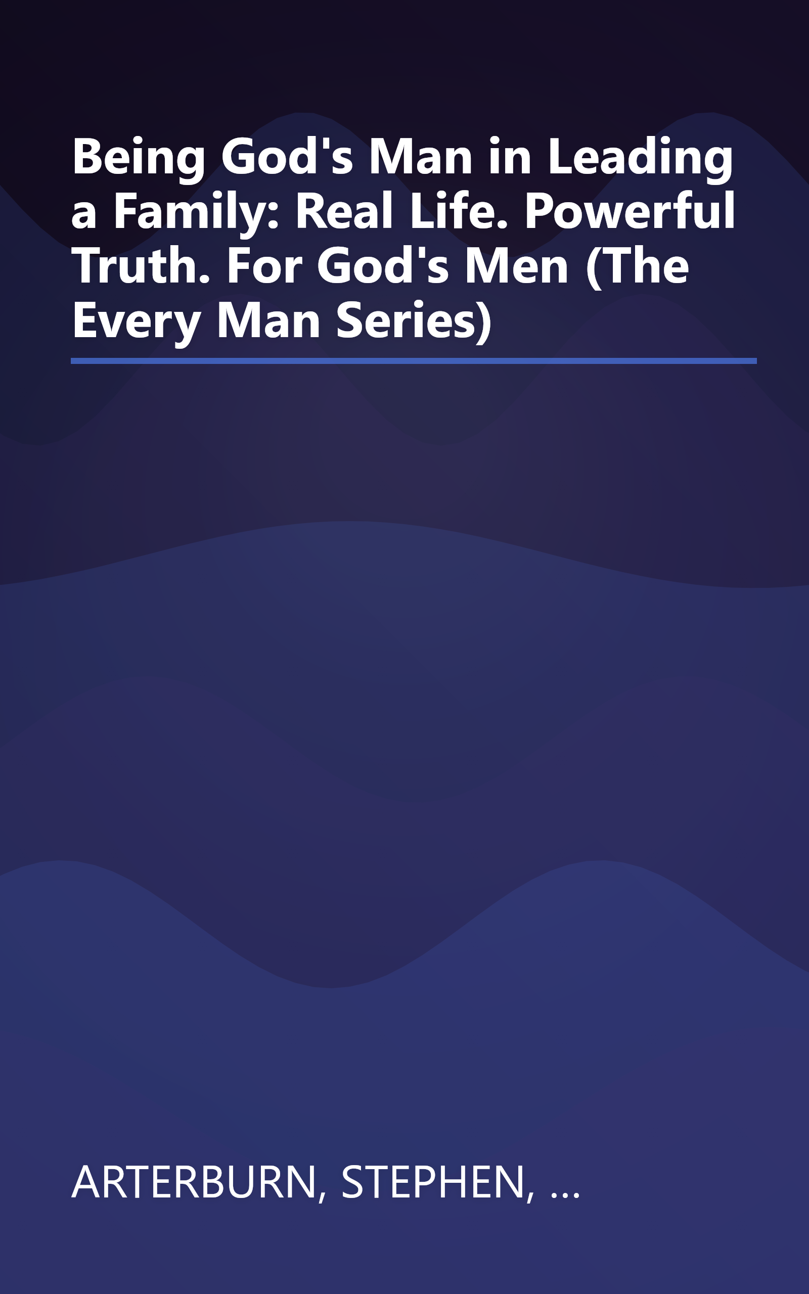 Being God's Man in Leading a Family: Real Life. Powerful Truth. For God's Men (The Every Man Series) book cover