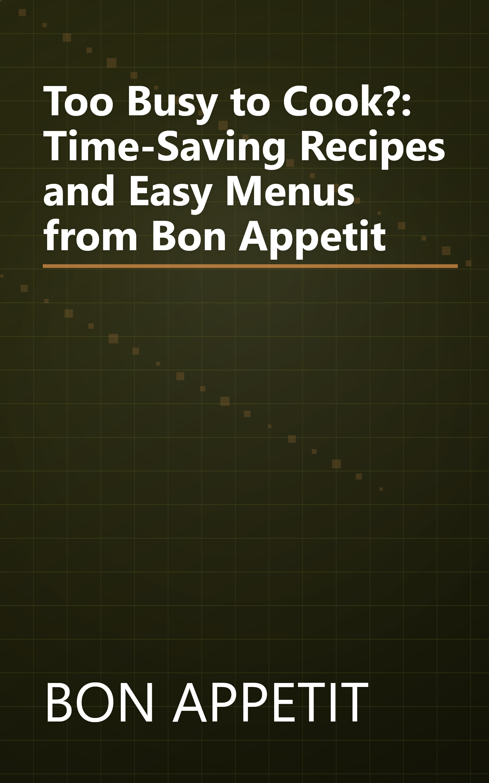 Too Busy to Cook?: Time-Saving Recipes and Easy Menus from Bon Appetit book cover