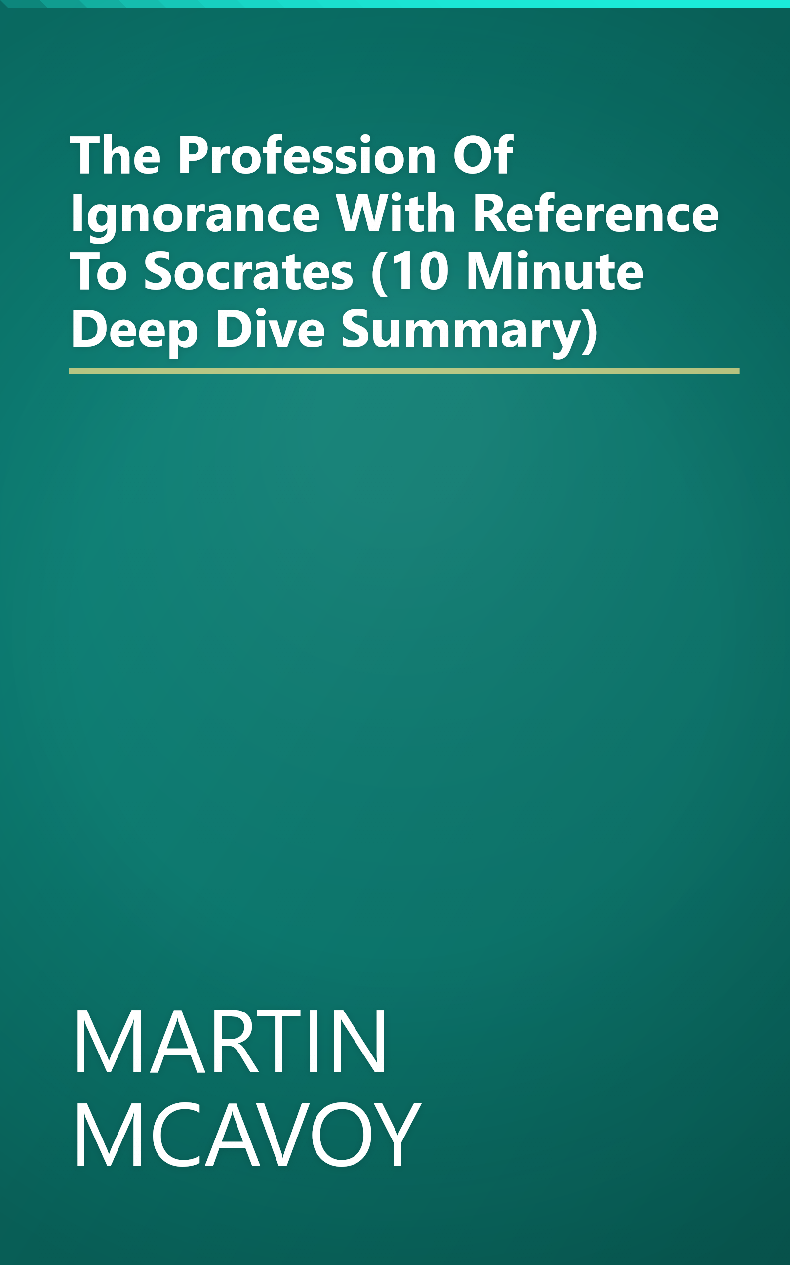 The Profession Of Ignorance  With Reference To Socrates (10 Minute   Deep Dive Summary) book cover