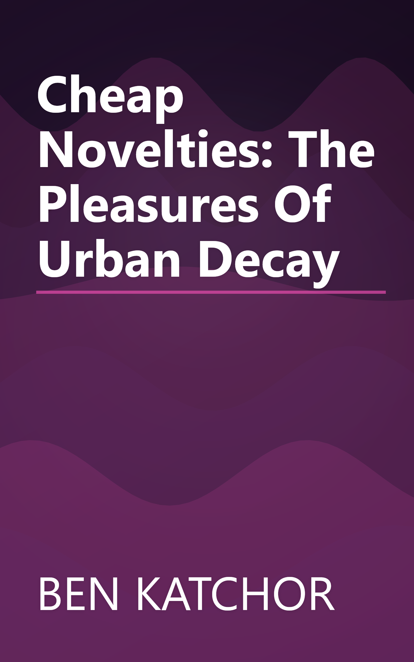 Cheap Novelties: The Pleasures Of Urban Decay book cover