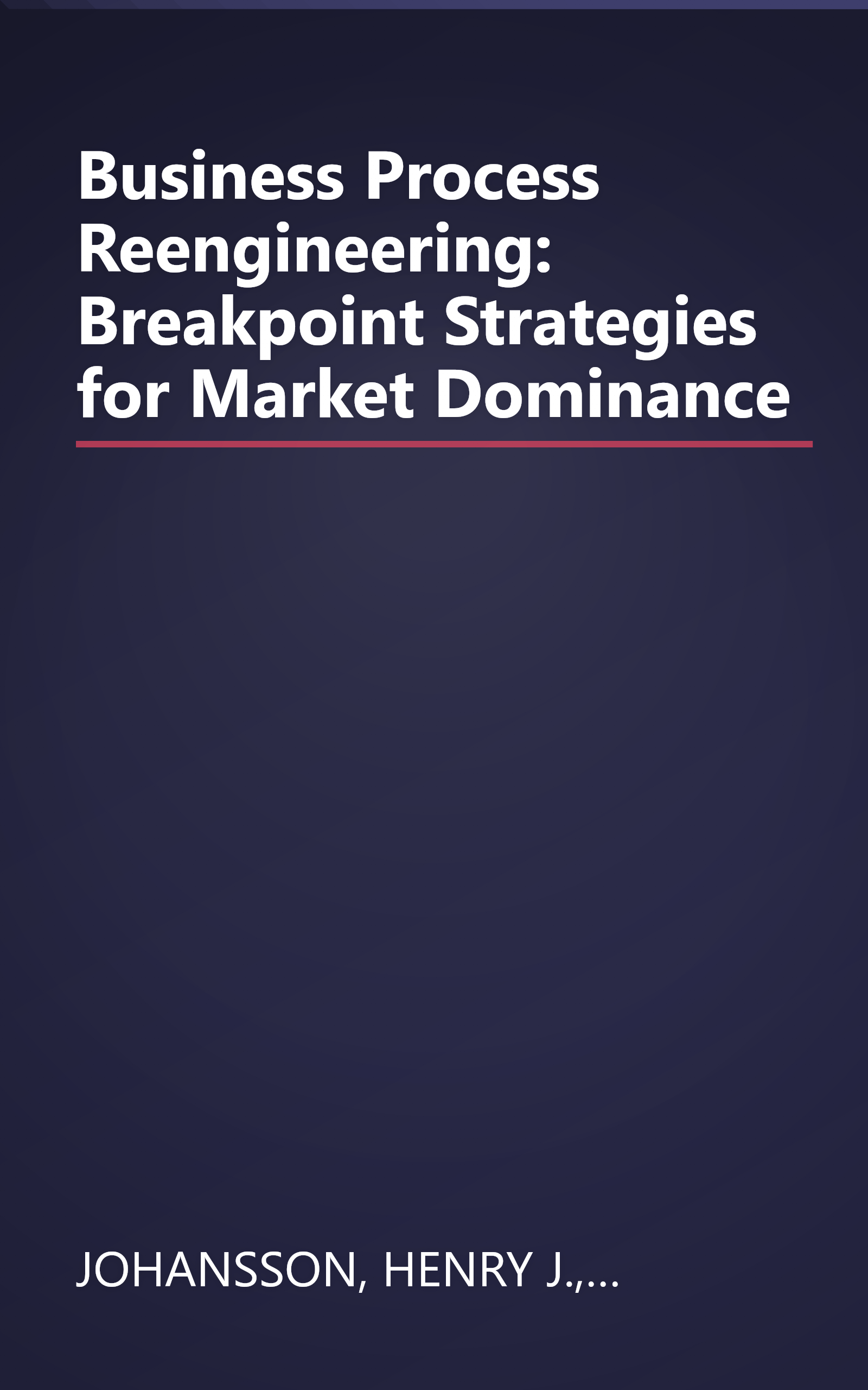 Business Process Reengineering: Breakpoint Strategies for Market Dominance book cover