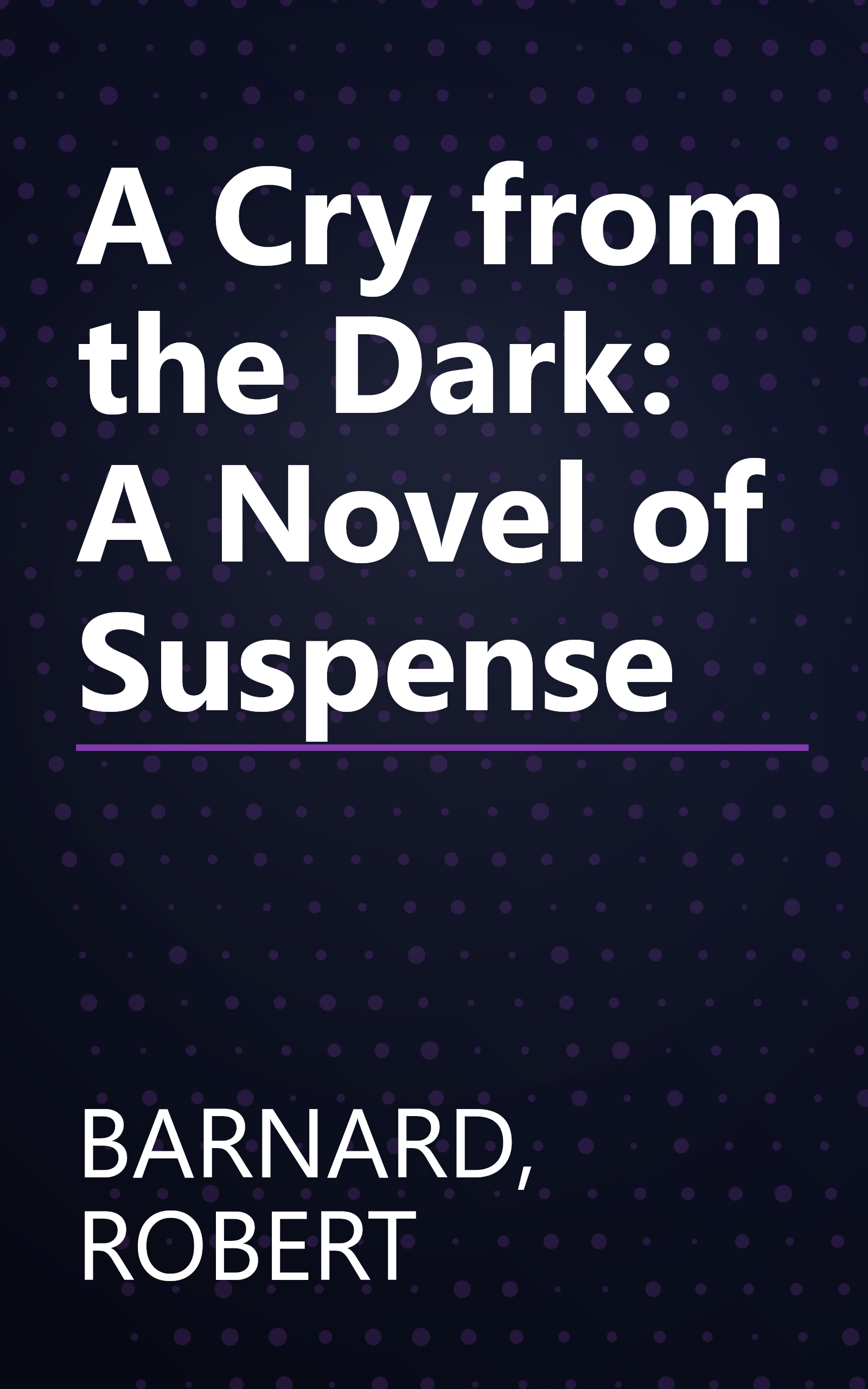 A Cry from the Dark: A Novel of Suspense book cover