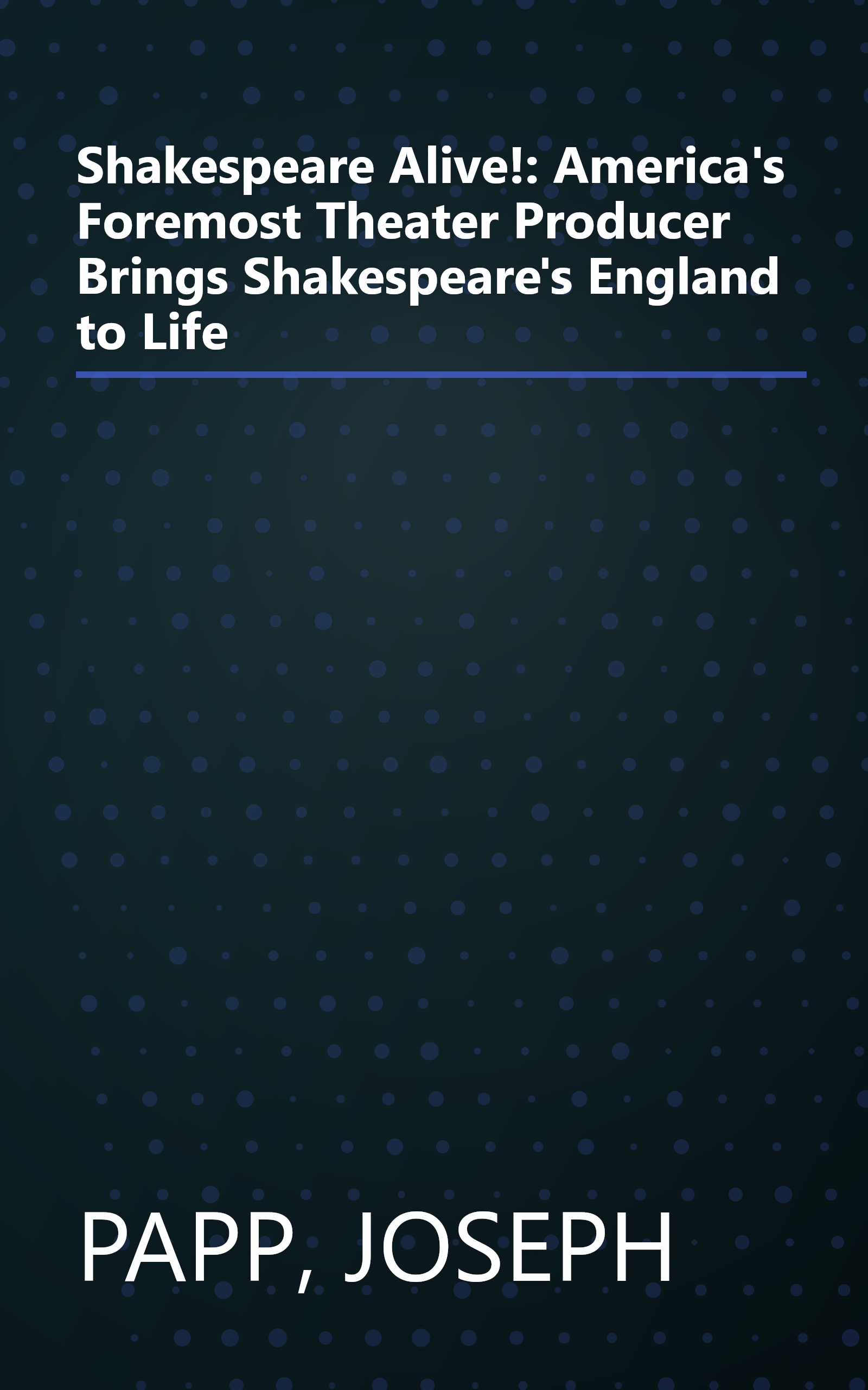 Shakespeare Alive!: America's Foremost Theater Producer Brings Shakespeare's England to Life book cover