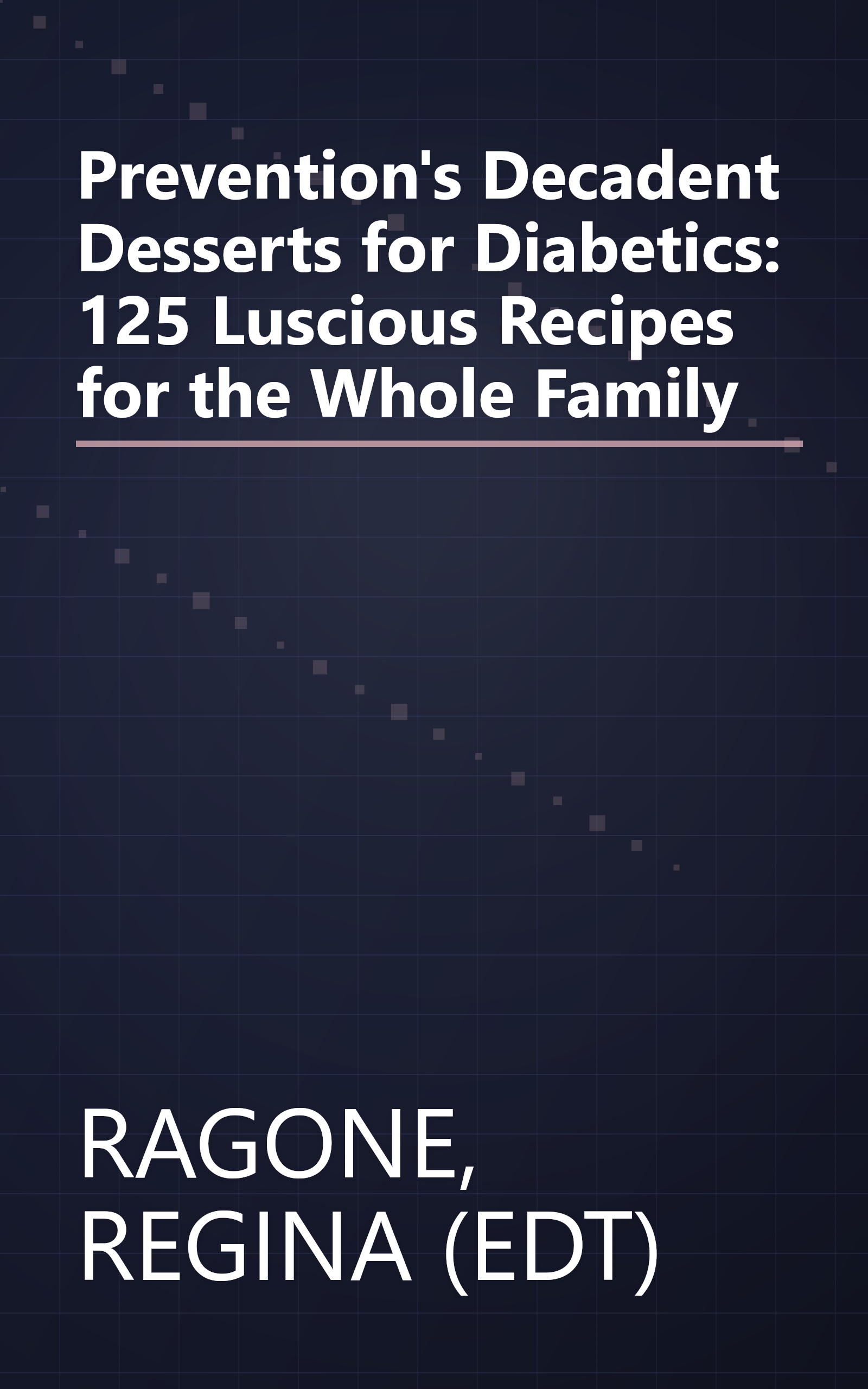 Prevention's Decadent Desserts for Diabetics: 125 Luscious Recipes for the Whole Family book cover