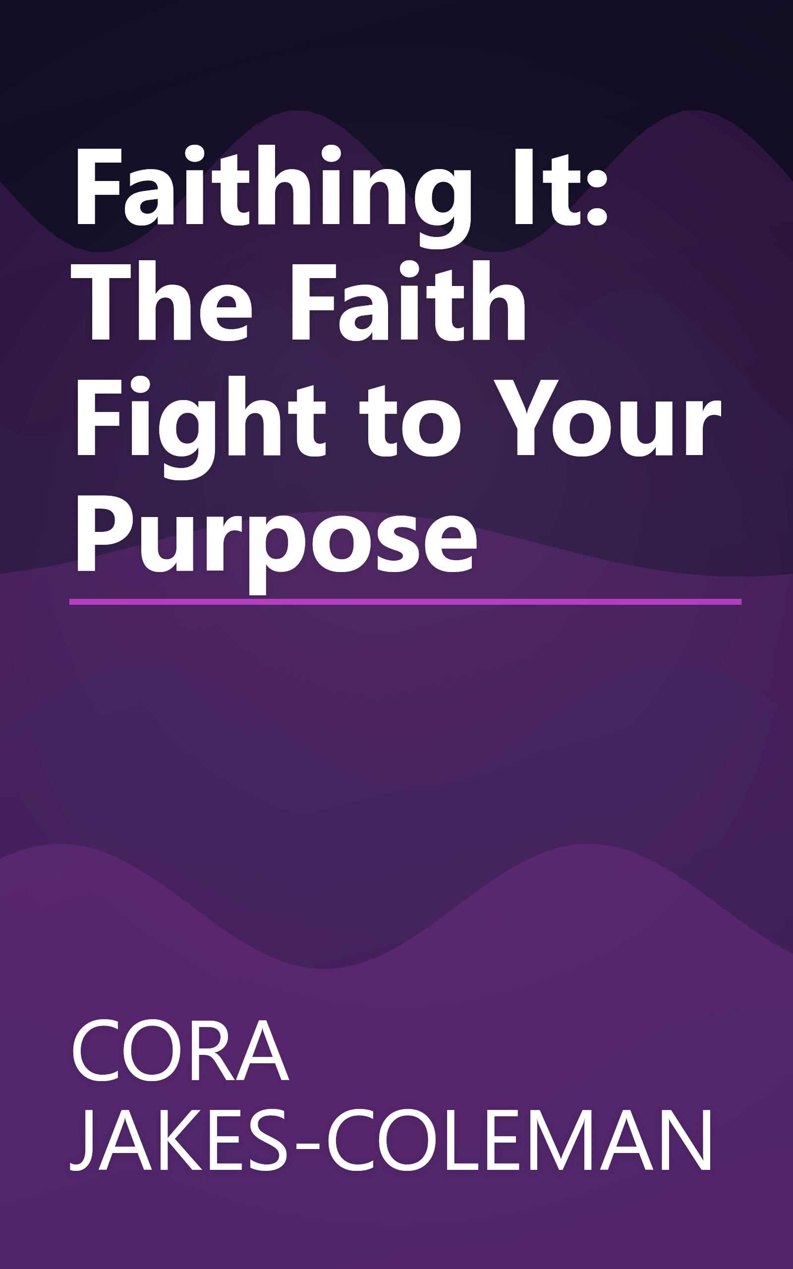 Faithing It: The Faith Fight to Your Purpose book cover