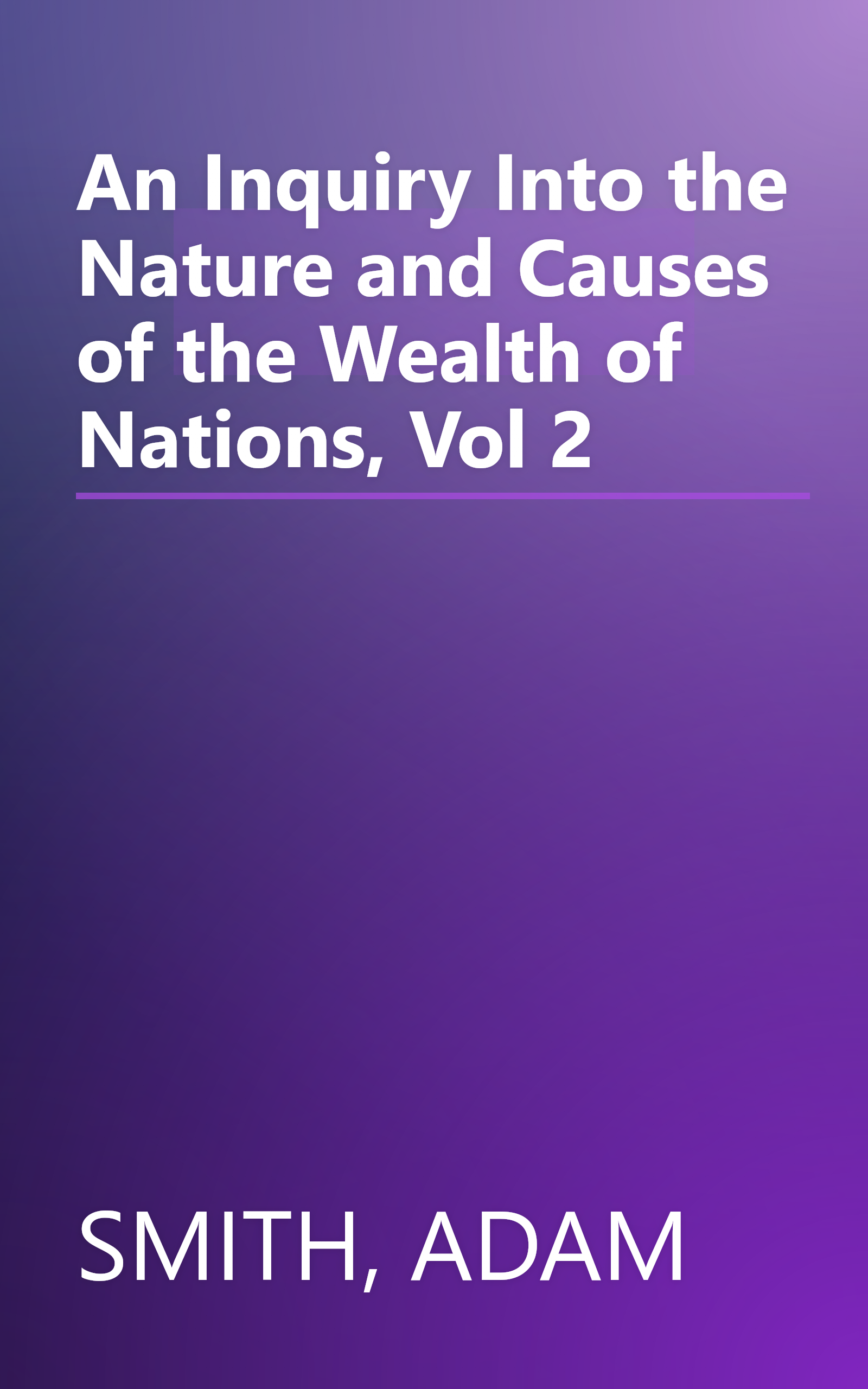 An Inquiry Into the Nature and Causes of the Wealth of Nations, Vol 2 book cover