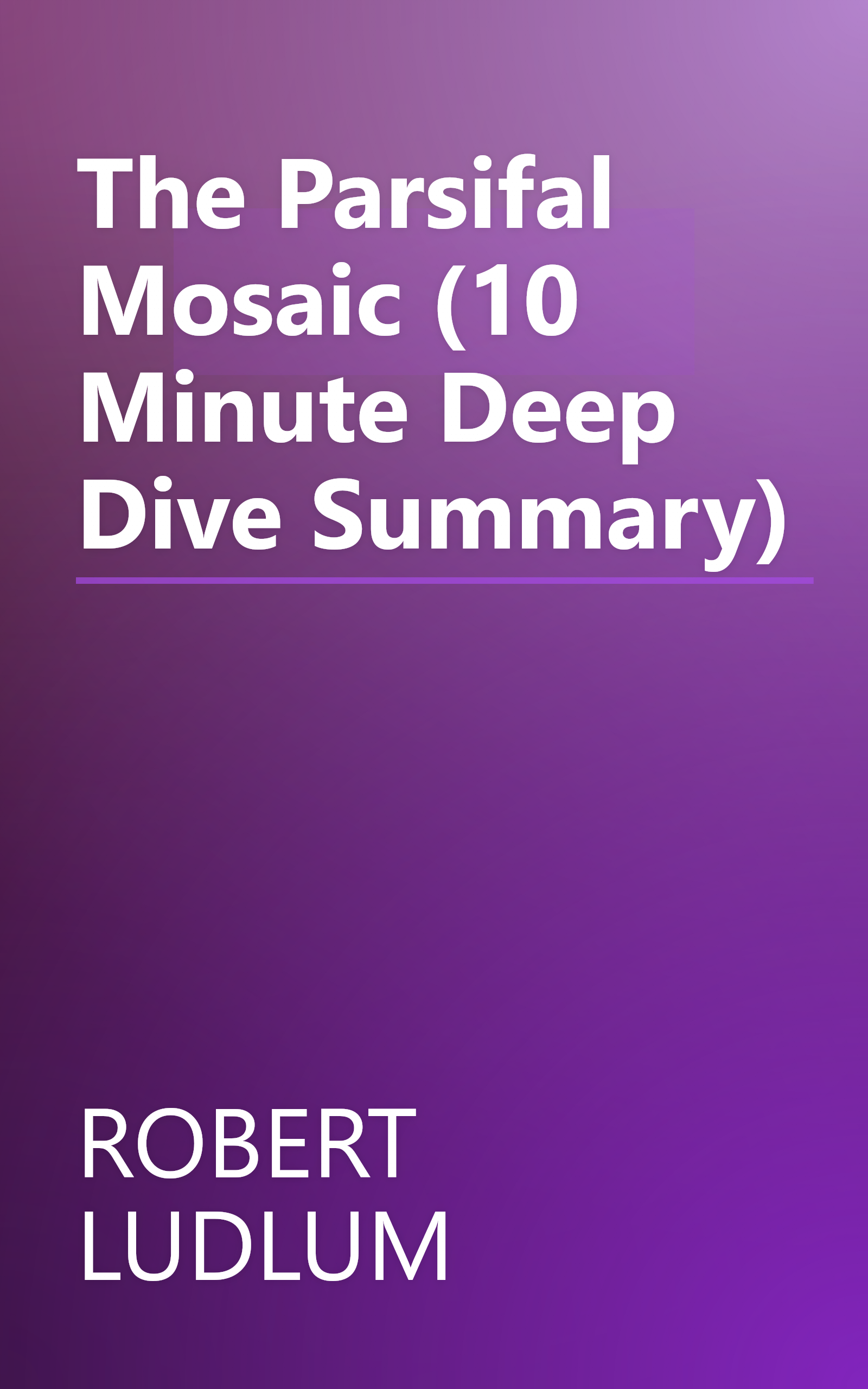 The Parsifal Mosaic (10 Minute   Deep Dive Summary) book cover