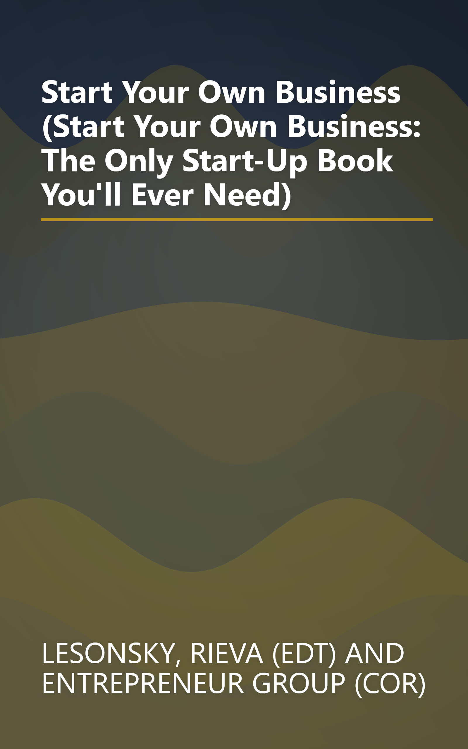 Start Your Own Business (Start Your Own Business: The Only Start-Up Book You'll Ever Need) book cover