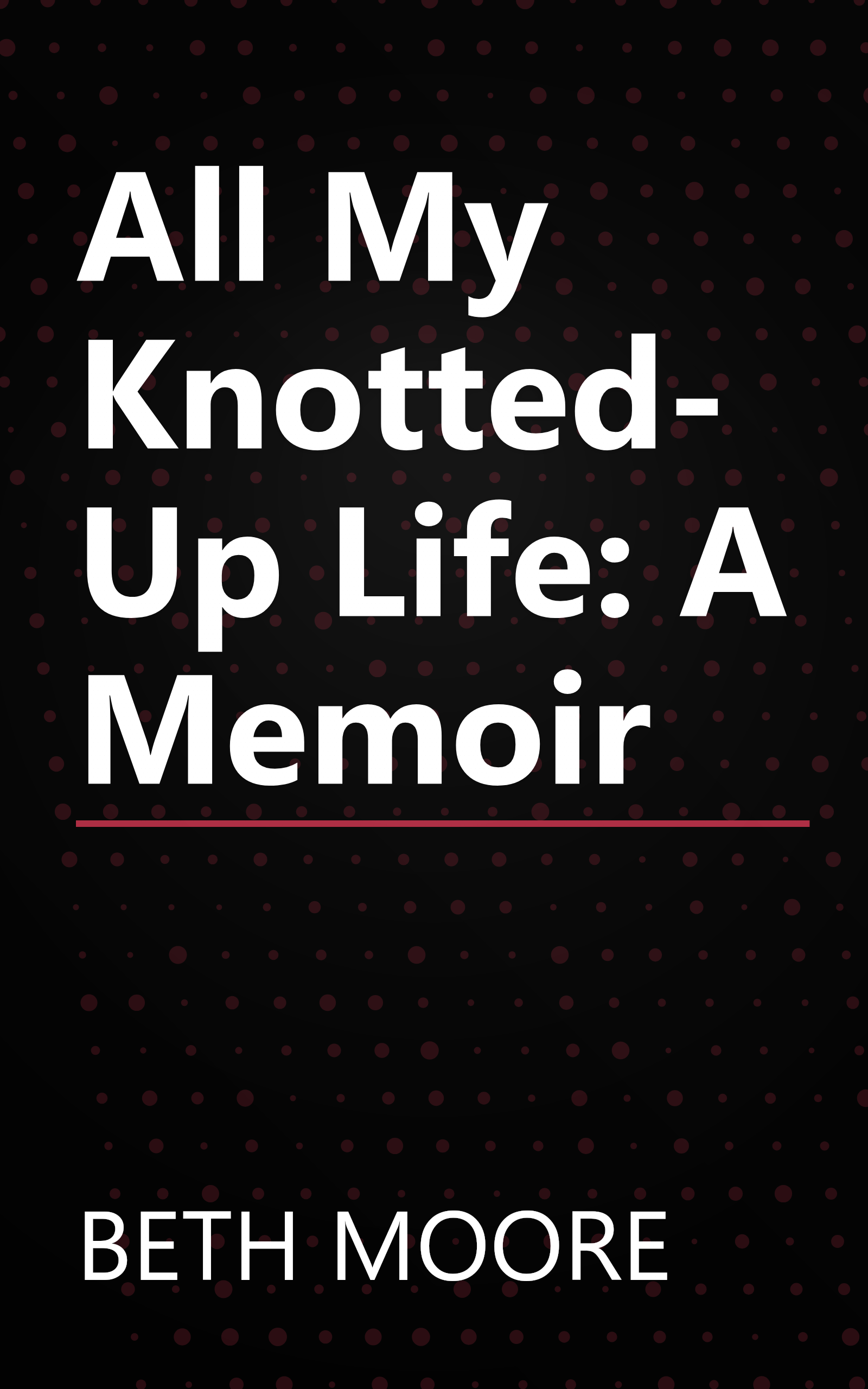 All My Knotted-Up Life: A Memoir book cover
