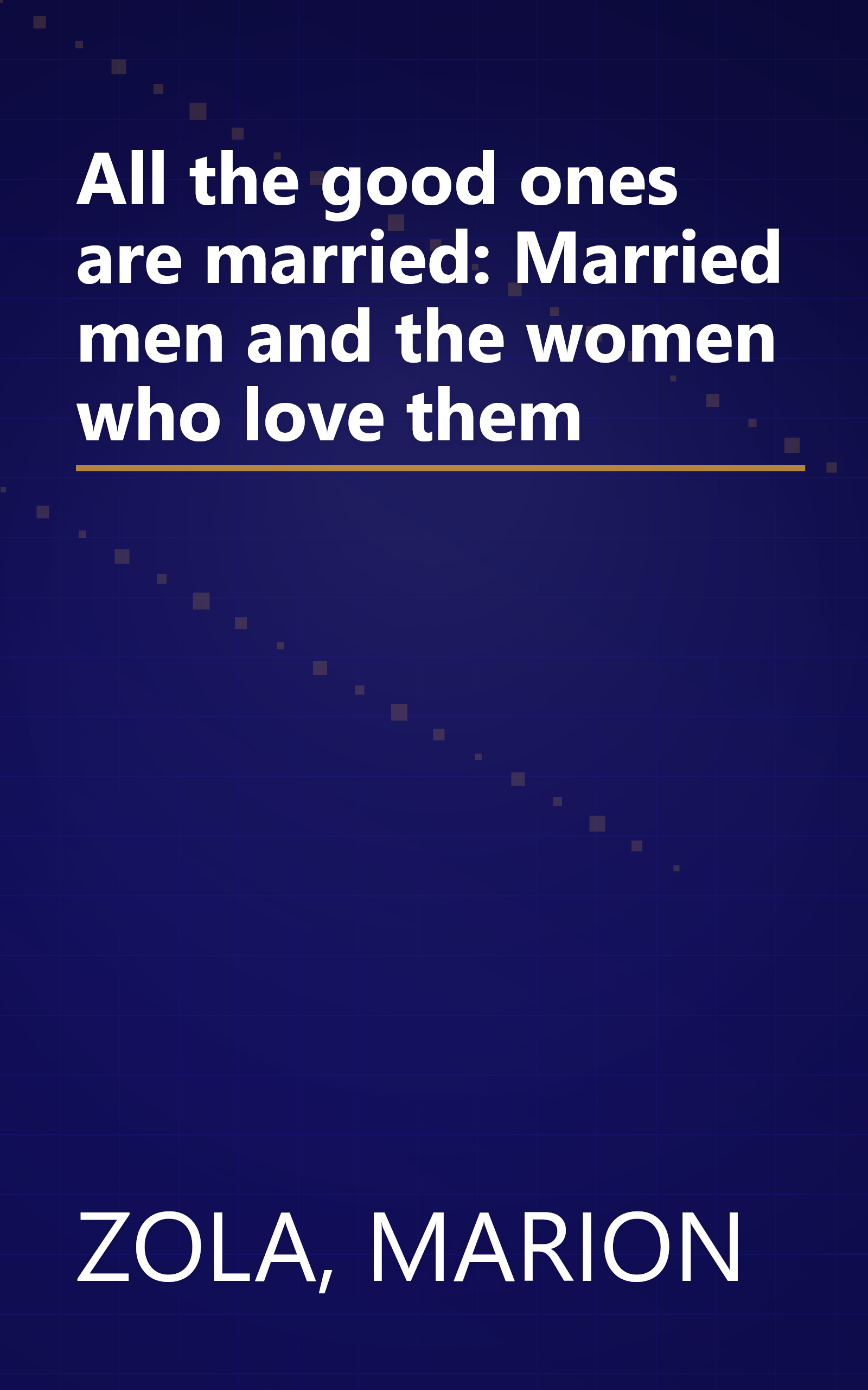 All the good ones are married: Married men and the women who love them book cover