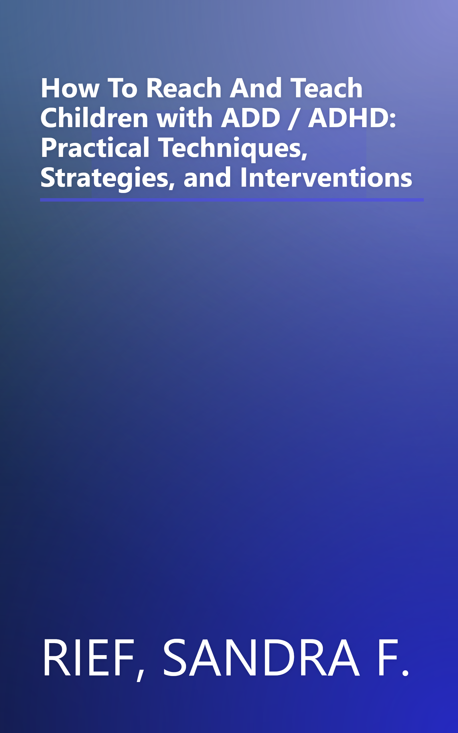 How To Reach And Teach Children with ADD / ADHD: Practical Techniques, Strategies, and Interventions book cover
