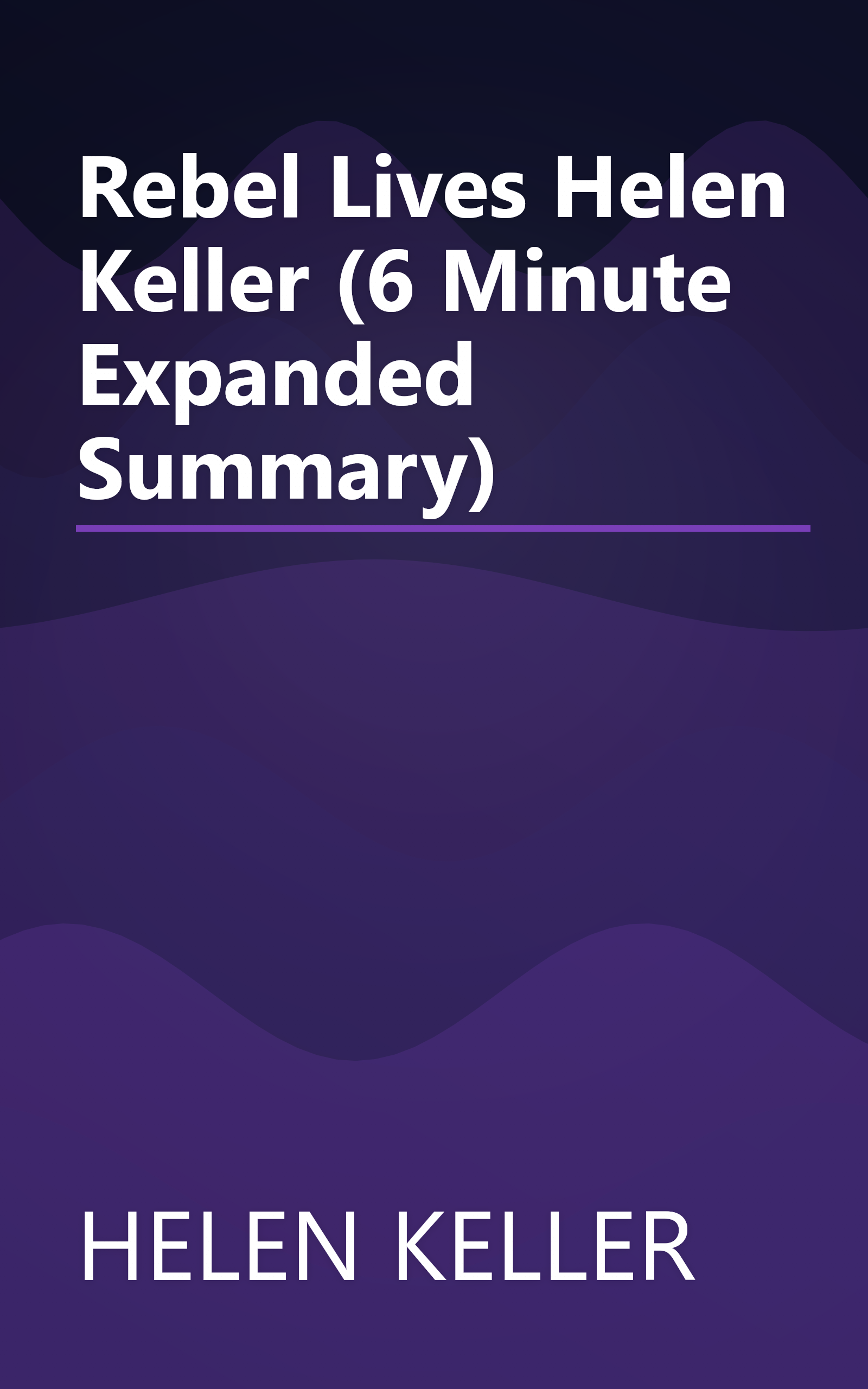 Rebel Lives  Helen Keller (6 Minute   Expanded Summary) book cover