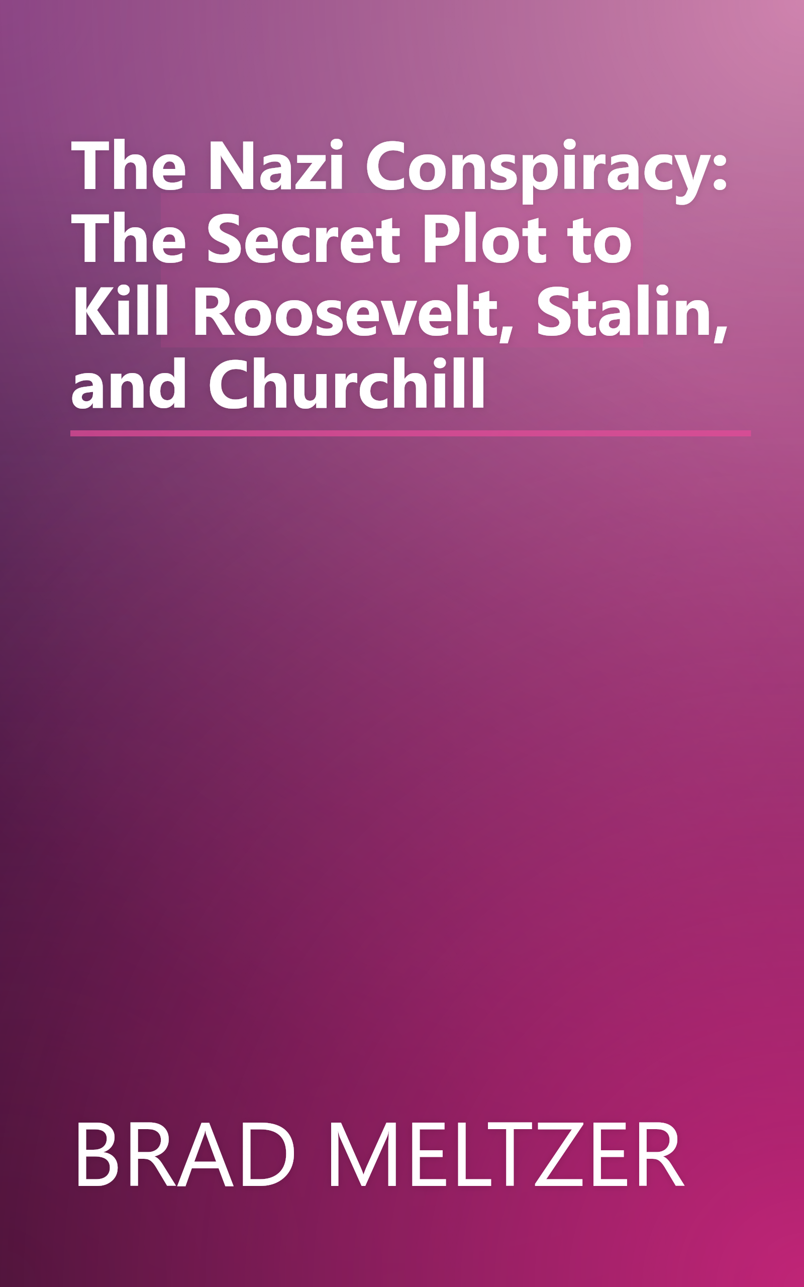 The Nazi Conspiracy: The Secret Plot to Kill Roosevelt, Stalin, and Churchill book cover