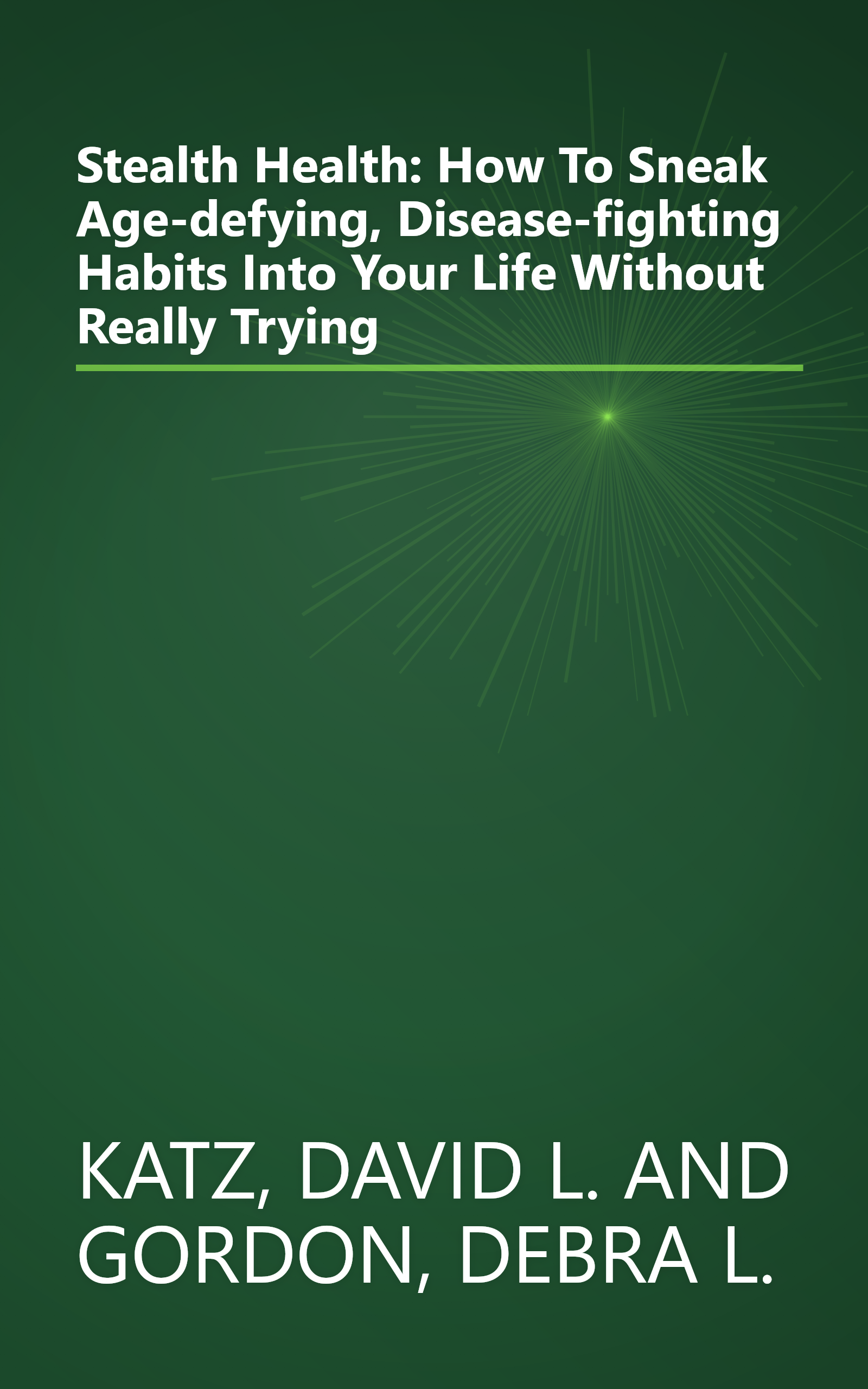Stealth Health: How To Sneak Age-defying, Disease-fighting Habits Into Your Life Without Really Trying book cover