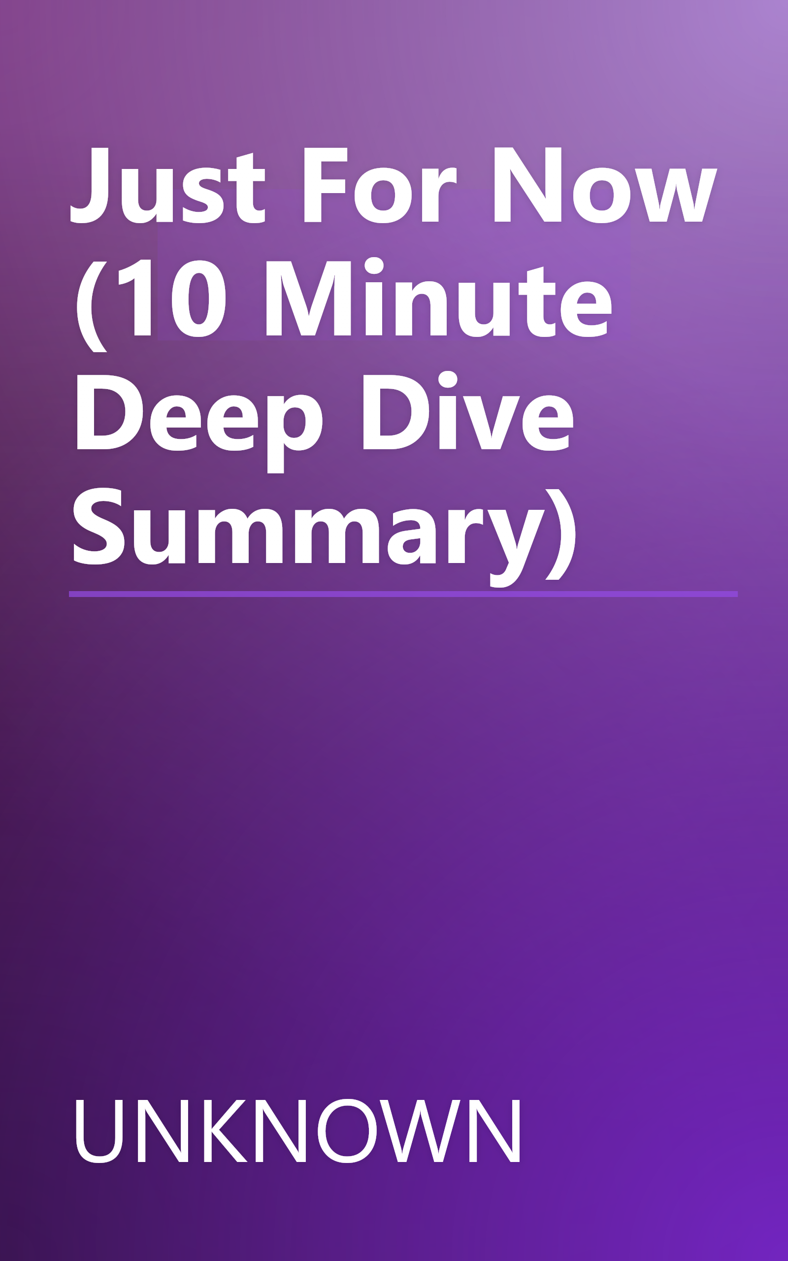 Just For Now (10 Minute   Deep Dive Summary) book cover