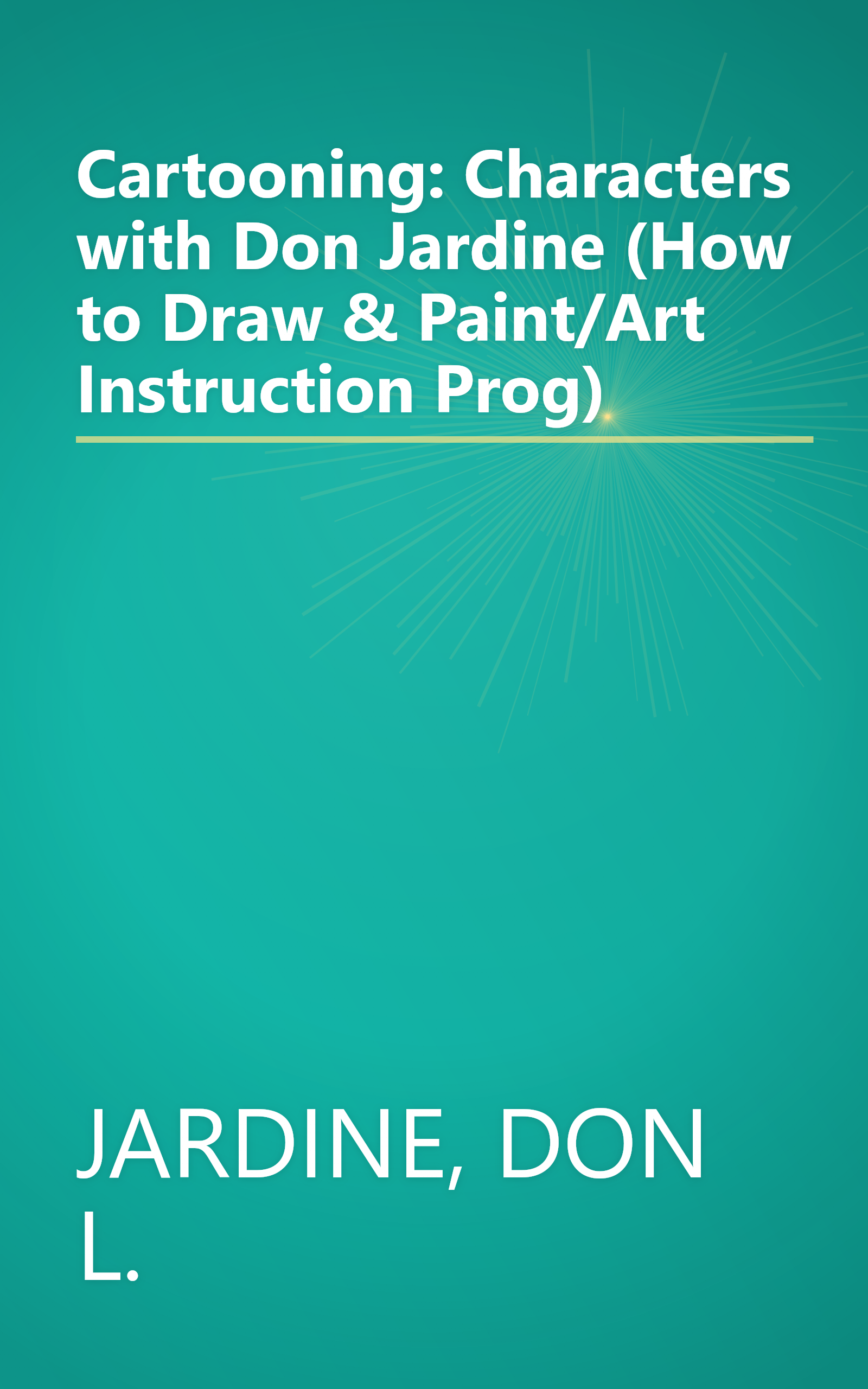 Cartooning: Characters with Don Jardine (How to Draw & Paint/Art Instruction Prog) book cover