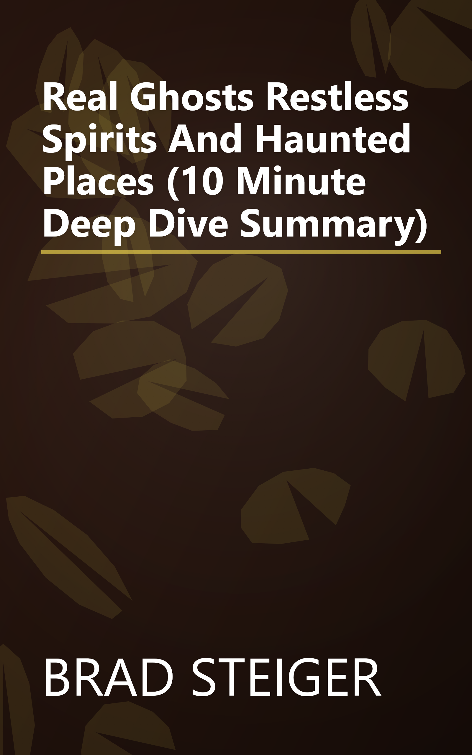 Real Ghosts  Restless Spirits  And Haunted Places (10 Minute   Deep Dive Summary) book cover