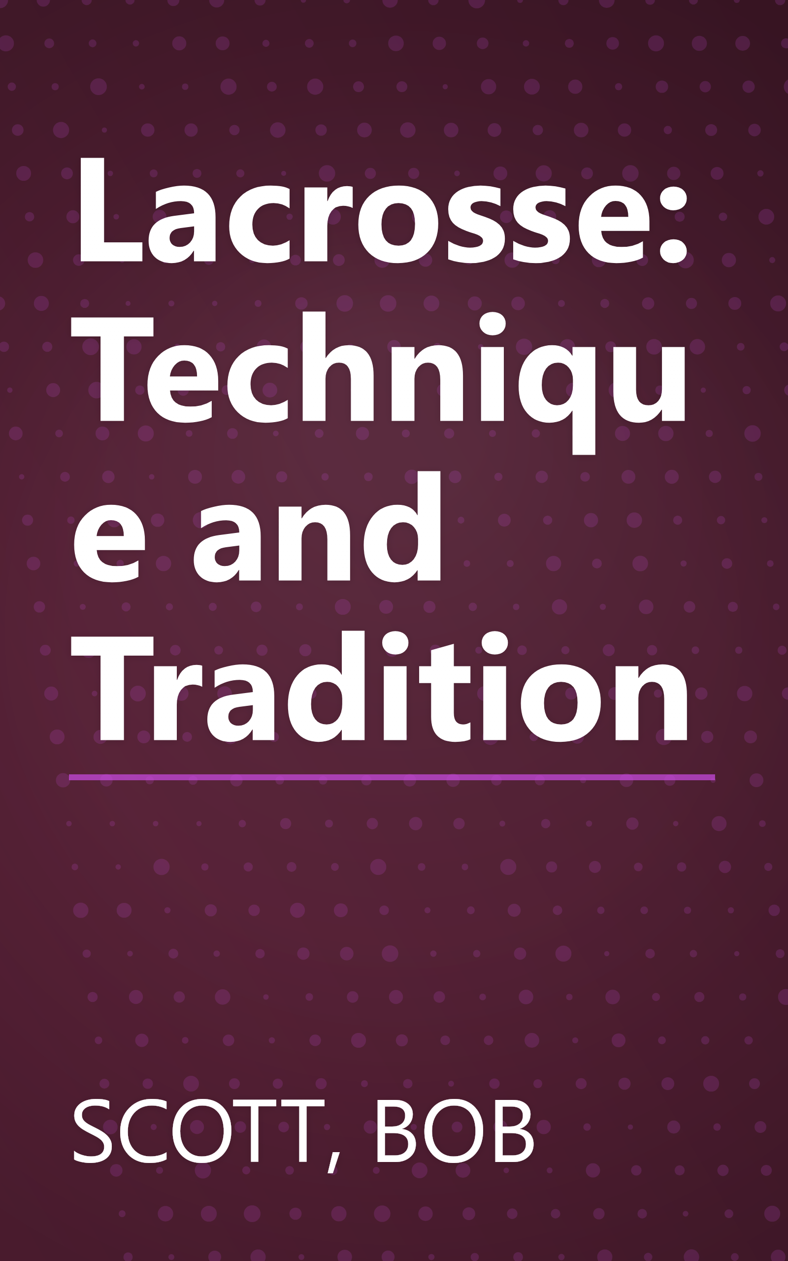 Lacrosse: Technique and Tradition book cover