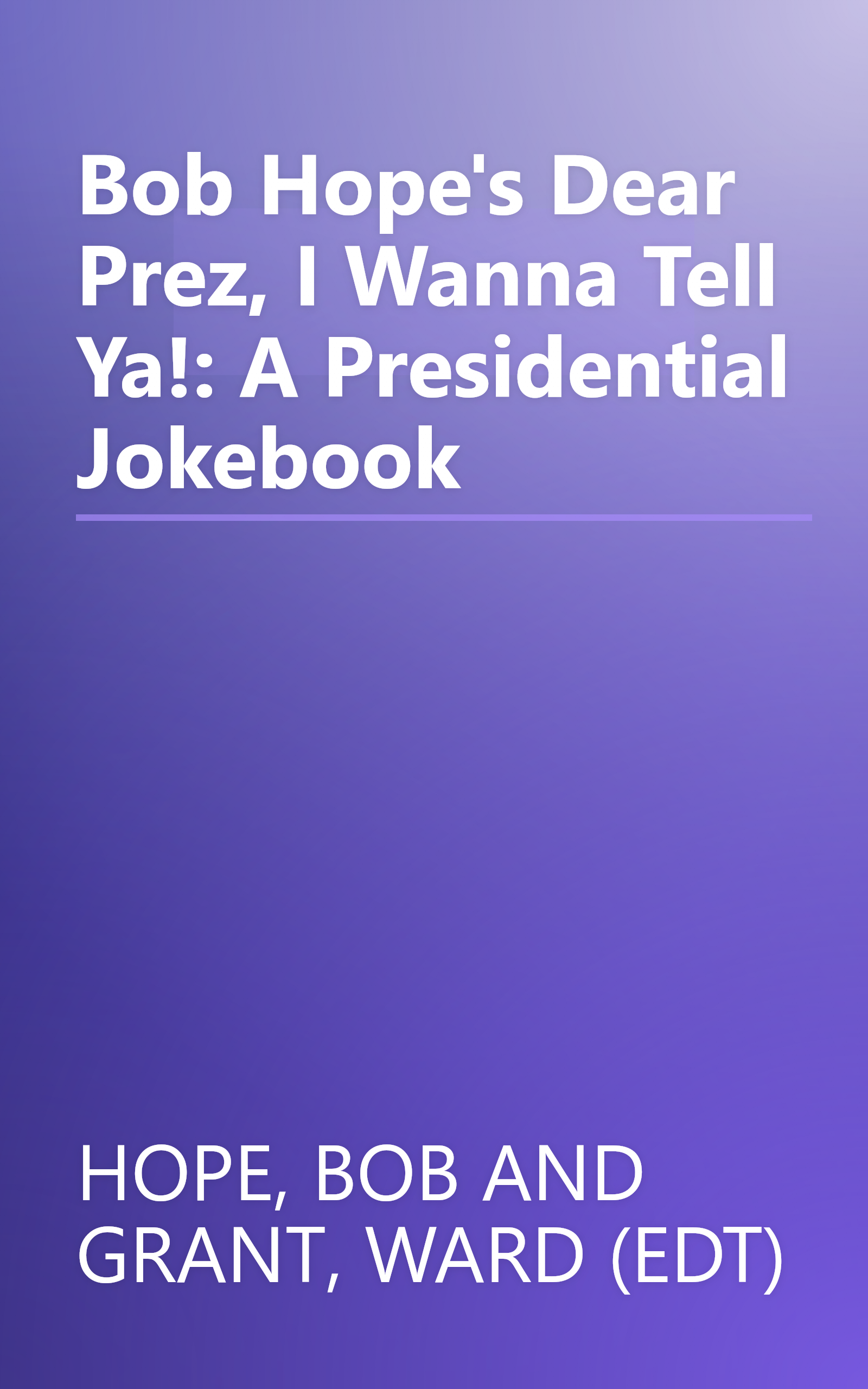 Bob Hope's Dear Prez, I Wanna Tell Ya!: A Presidential Jokebook book cover