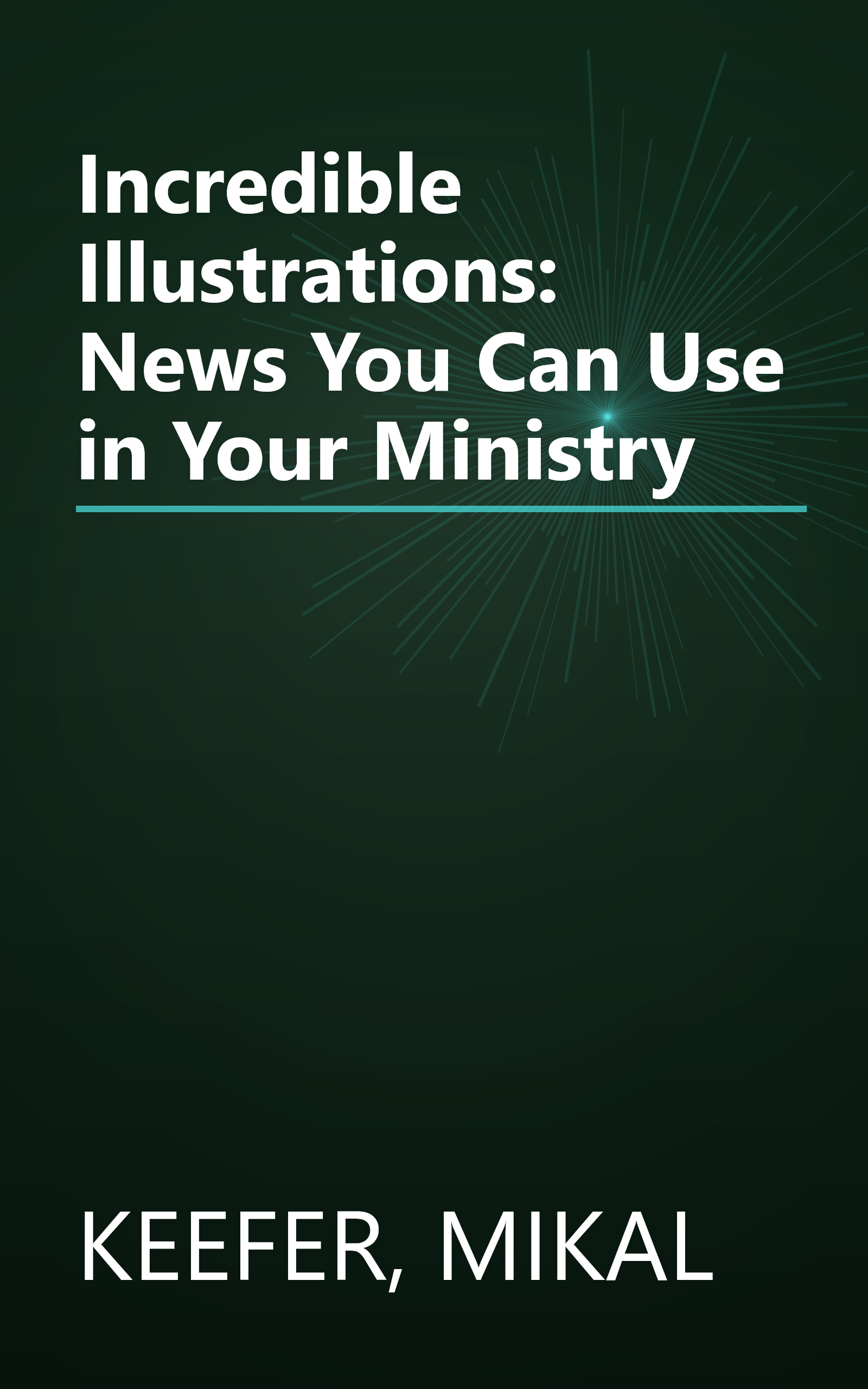 Incredible Illustrations: News You Can Use in Your Ministry book cover