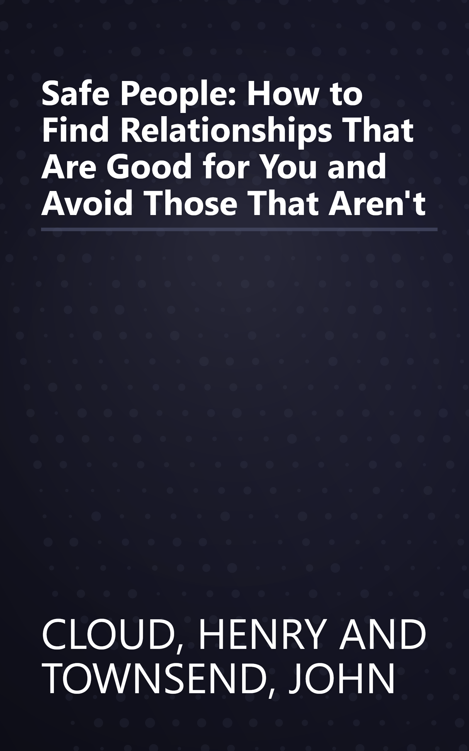 Safe People: How to Find Relationships That Are Good for You and Avoid Those That Aren't book cover