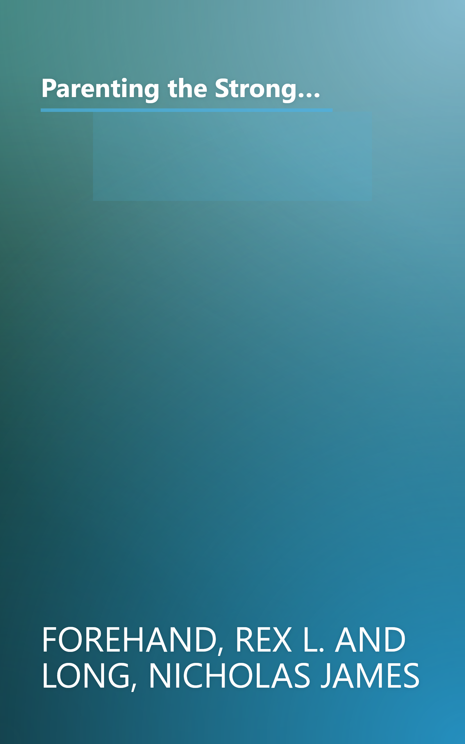 Parenting the Strong-Willed Child: The Clinically Proven Five-Week Program for Parents of Two- to Six-Year-Olds [Revised and Updated Edition] book cover