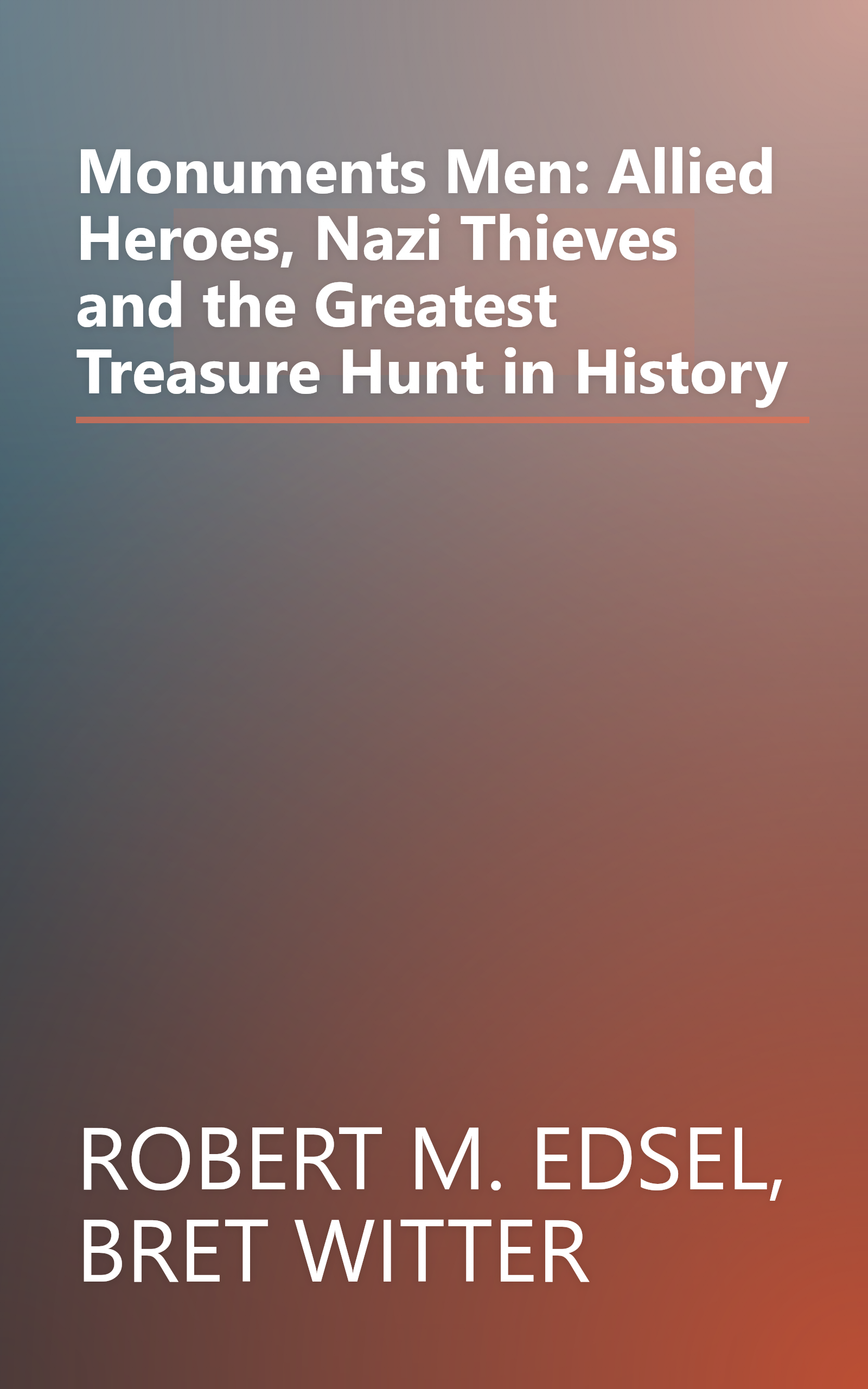 Monuments Men: Allied Heroes, Nazi Thieves and the Greatest Treasure Hunt in History book cover