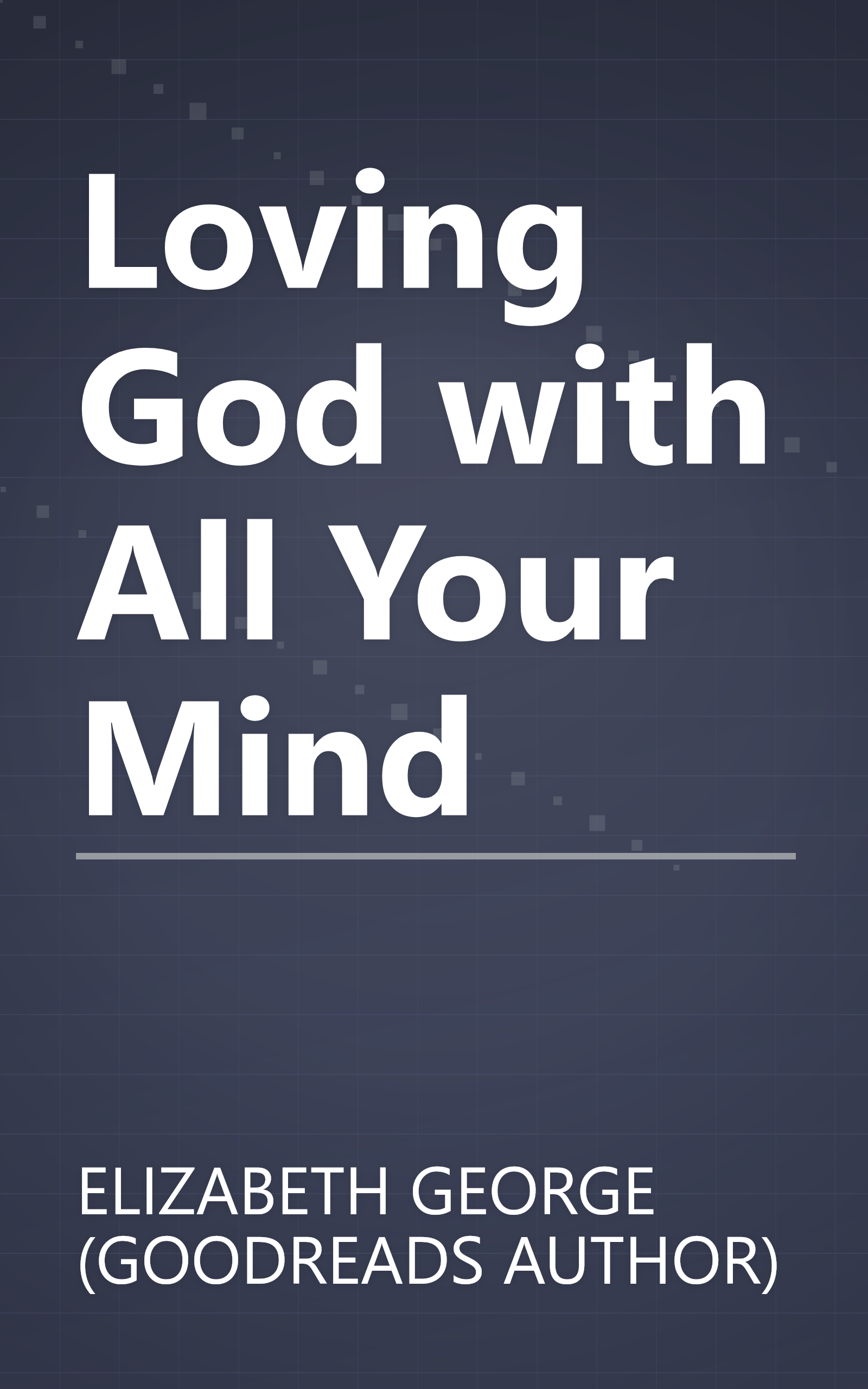 Loving God with All Your Mind book cover