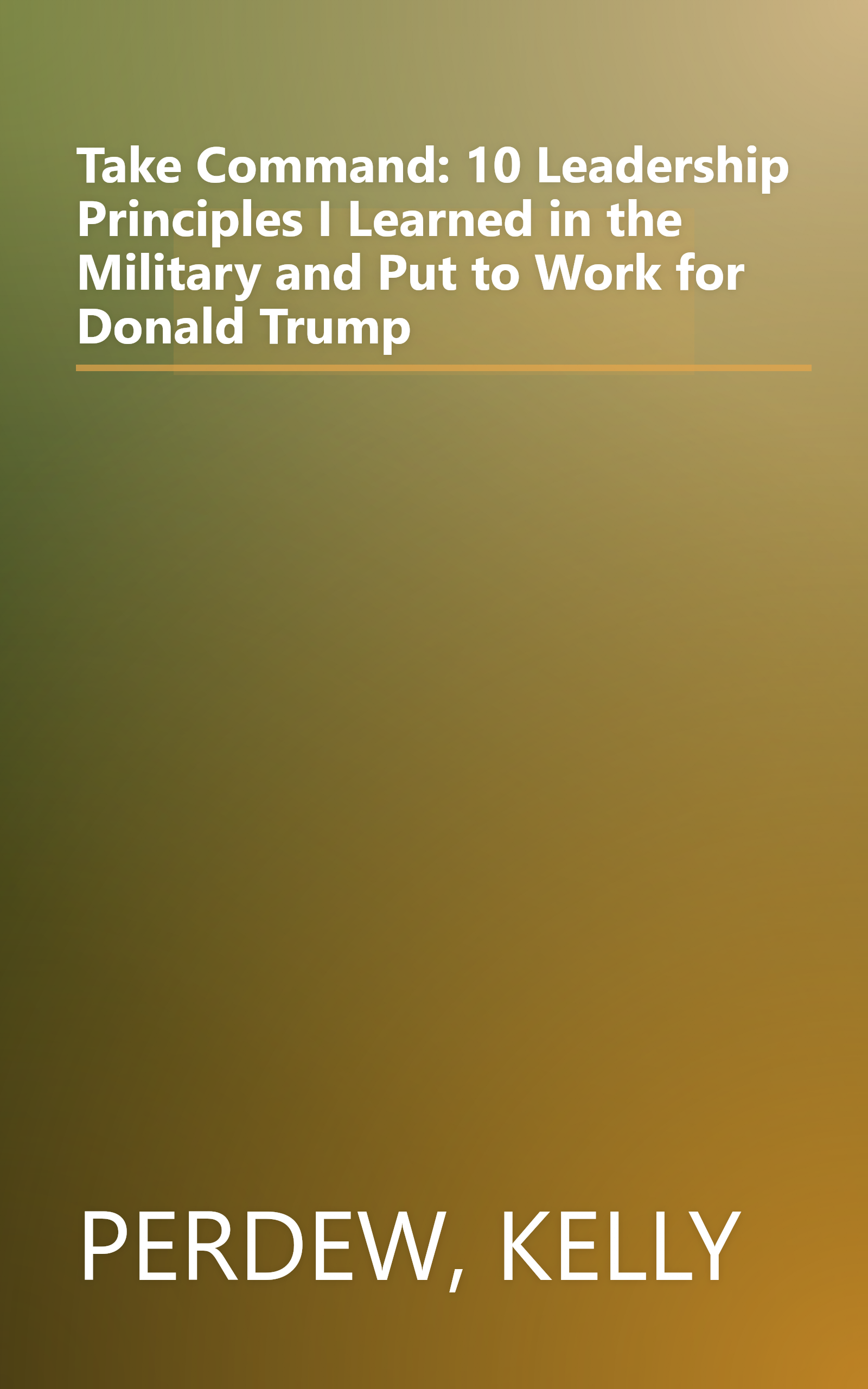 Take Command: 10 Leadership Principles I Learned in the Military and Put to Work for Donald Trump book cover