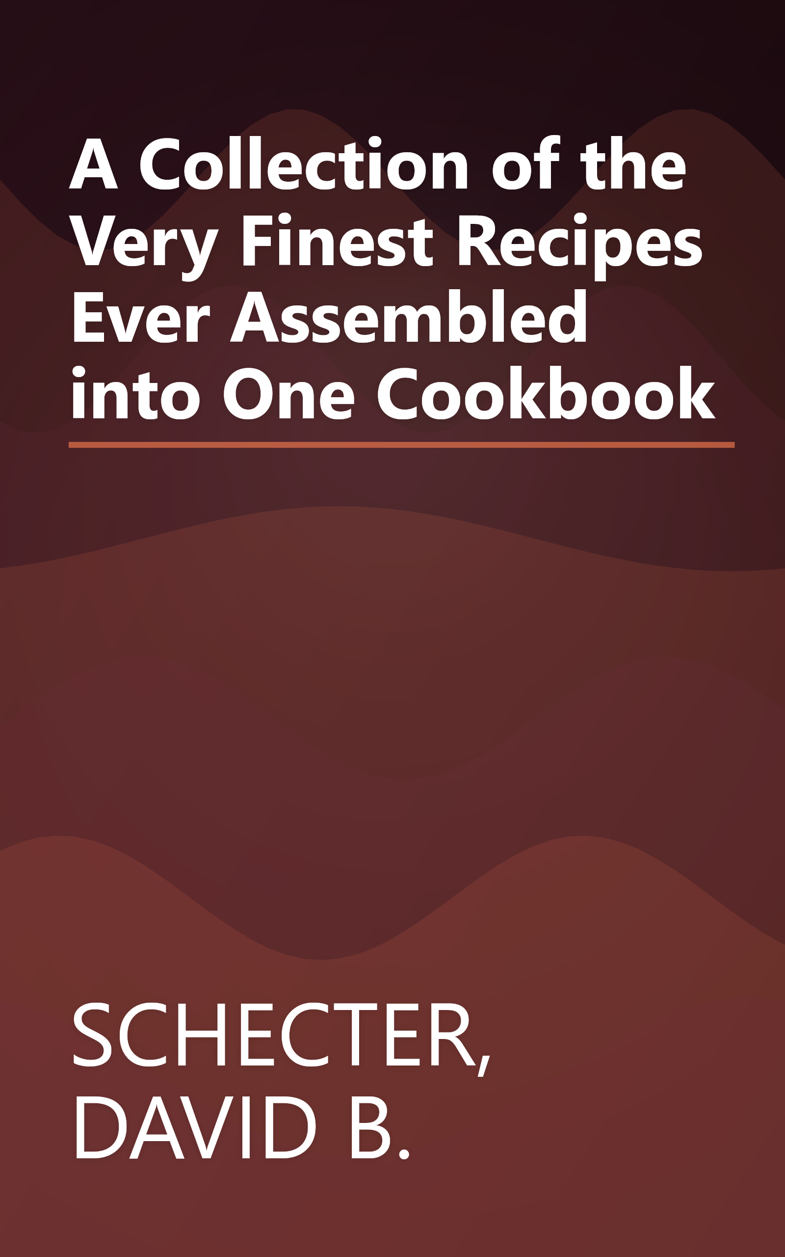 A Collection of the Very Finest Recipes Ever Assembled into One Cookbook book cover