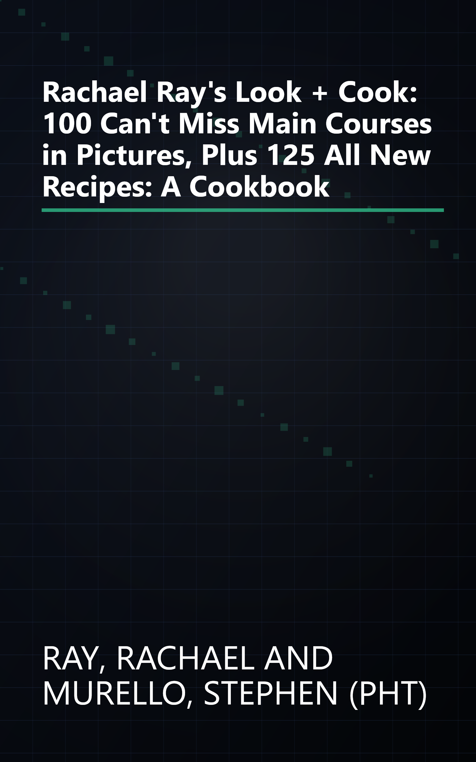 Rachael Ray's Look + Cook: 100 Can't Miss Main Courses in Pictures, Plus 125 All New Recipes: A Cookbook book cover