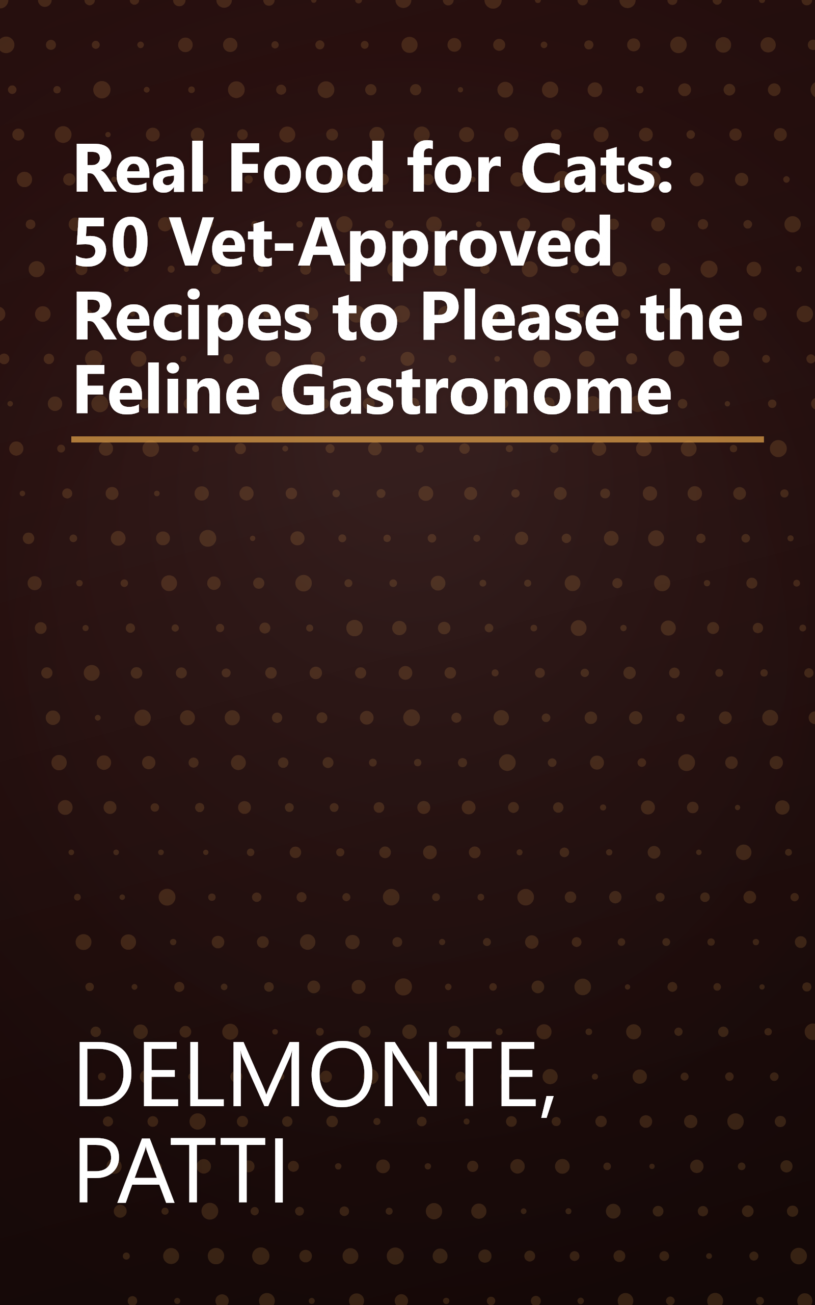 Real Food for Cats: 50 Vet-Approved Recipes to Please the Feline Gastronome book cover