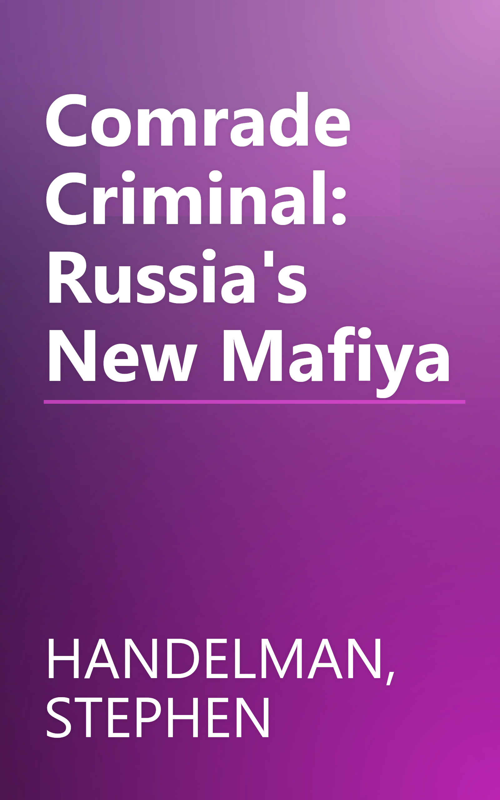 Comrade Criminal: Russia's New Mafiya book cover