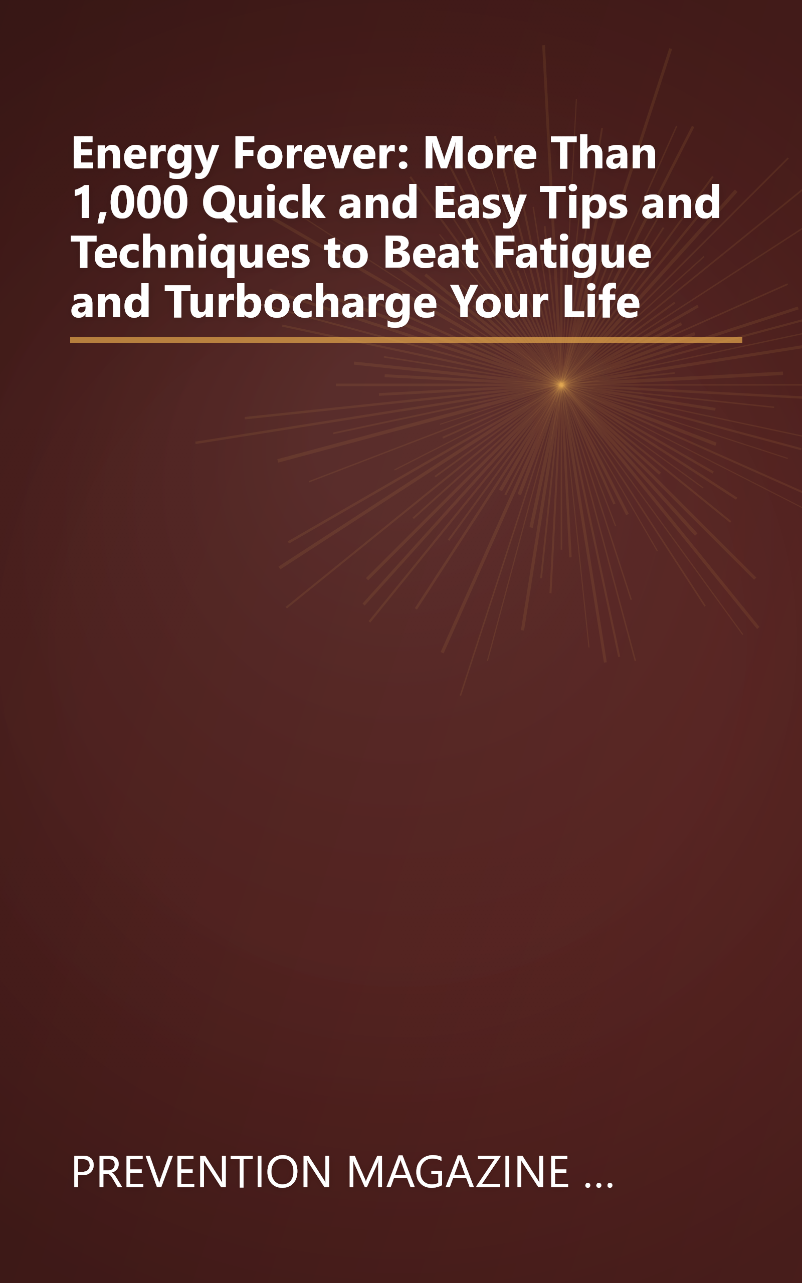 Energy Forever: More Than 1,000 Quick and Easy Tips and Techniques to Beat Fatigue and Turbocharge Your Life book cover