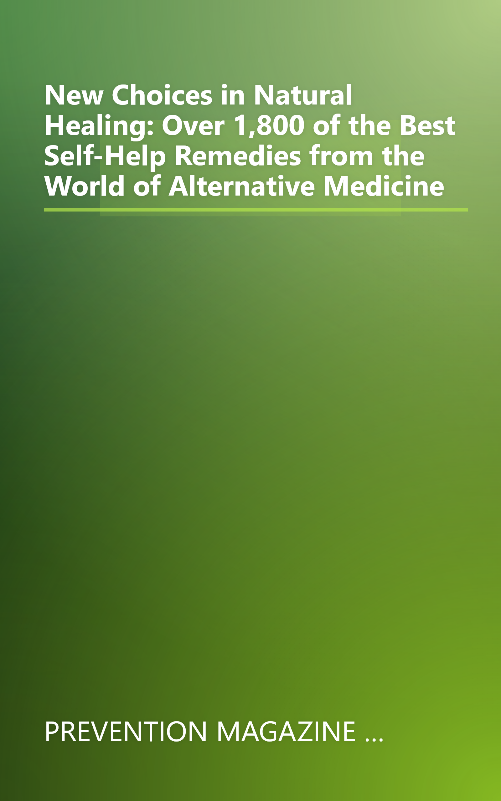 New Choices in Natural Healing: Over 1,800 of the Best Self-Help Remedies from the World of Alternative Medicine book cover