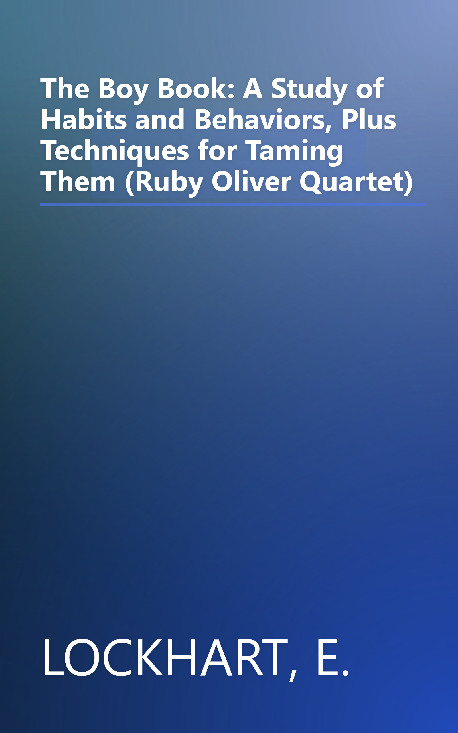 The Boy Book: A Study of Habits and Behaviors, Plus Techniques for Taming Them (Ruby Oliver Quartet) book cover