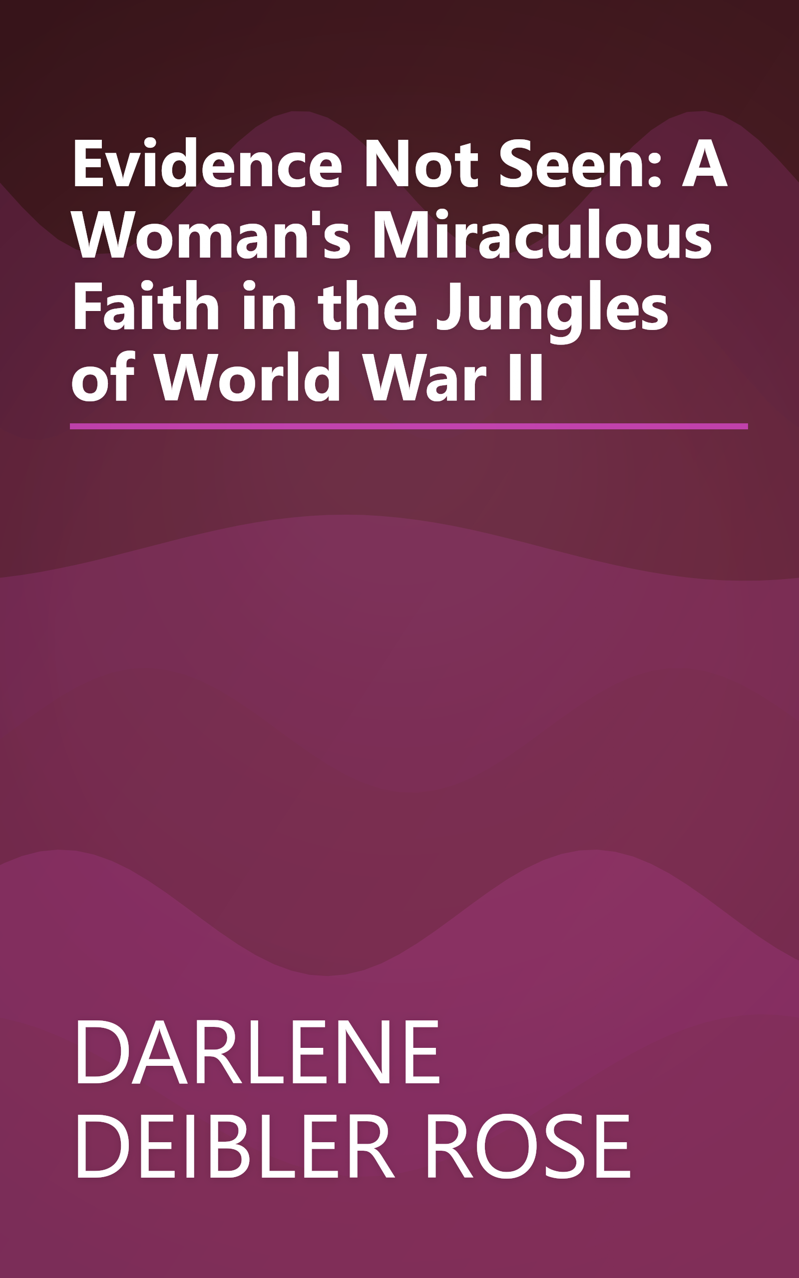 Evidence Not Seen: A Woman's Miraculous Faith in the Jungles of World War II book cover