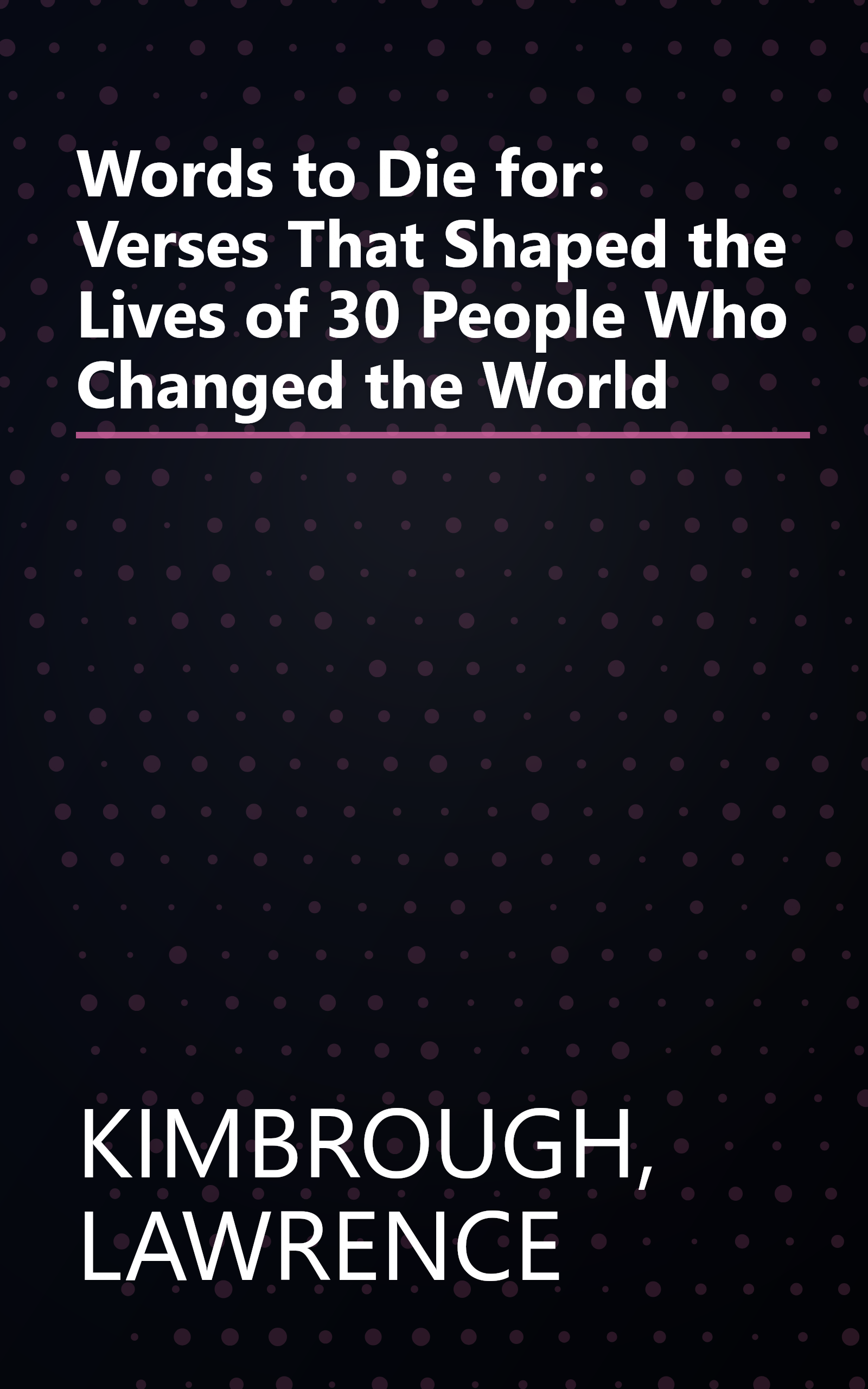 Words to Die for: Verses That Shaped the Lives of 30 People Who Changed the World book cover