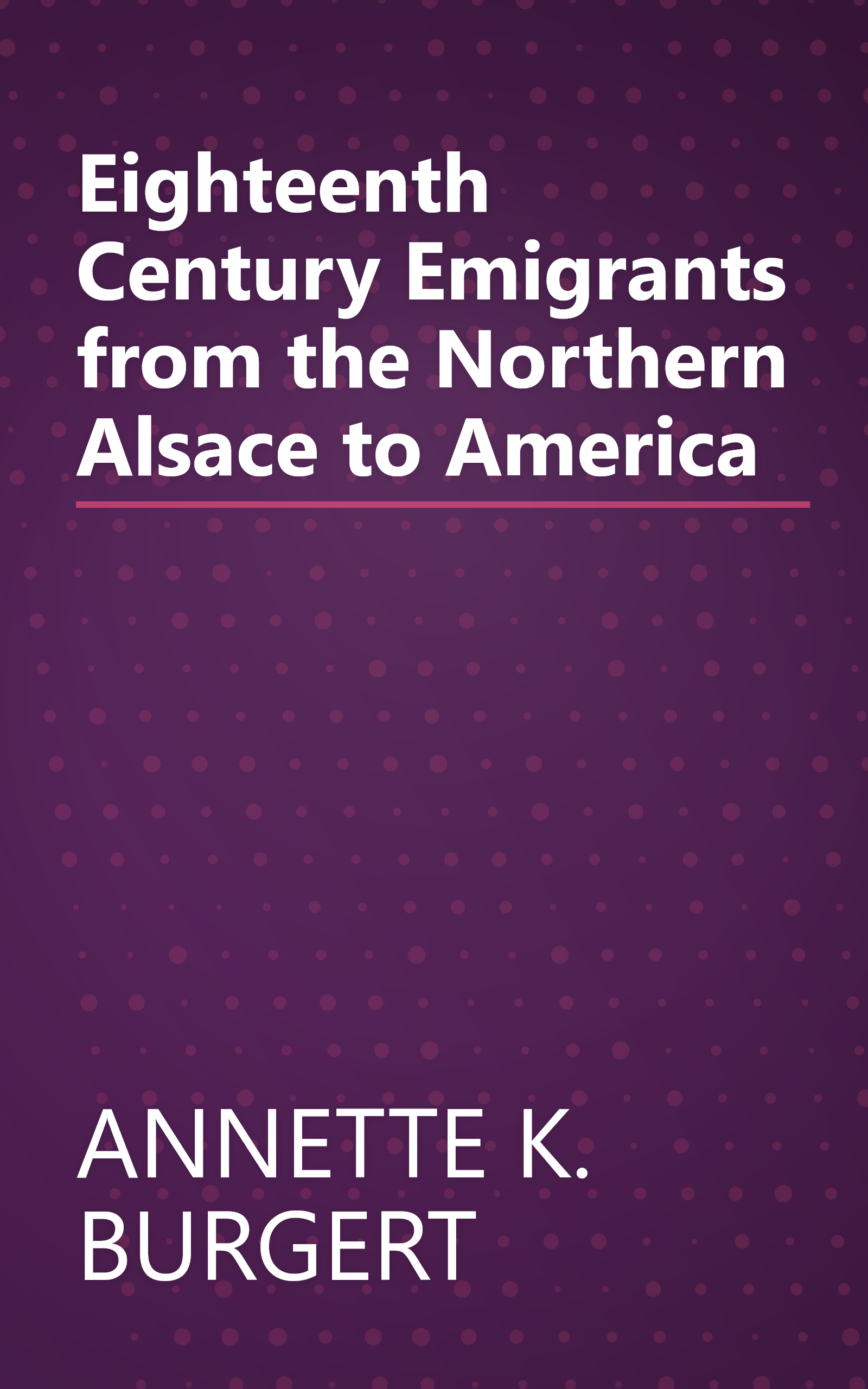 Eighteenth Century Emigrants from the Northern Alsace to America book cover