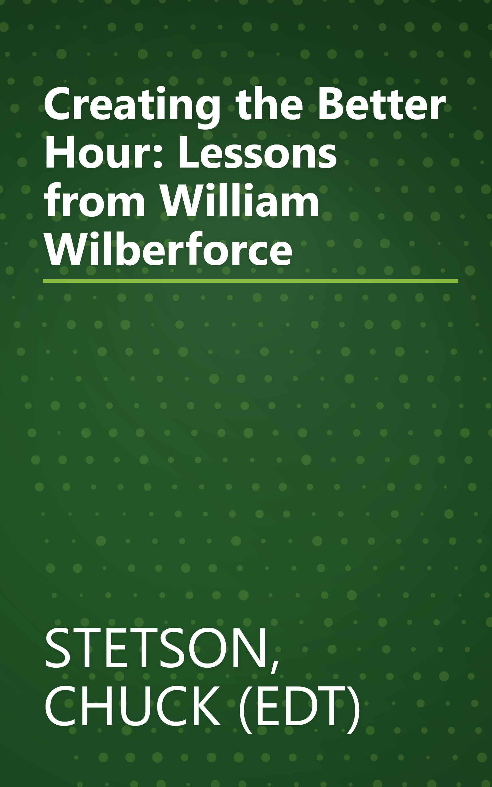 Creating the Better Hour: Lessons from William Wilberforce book cover