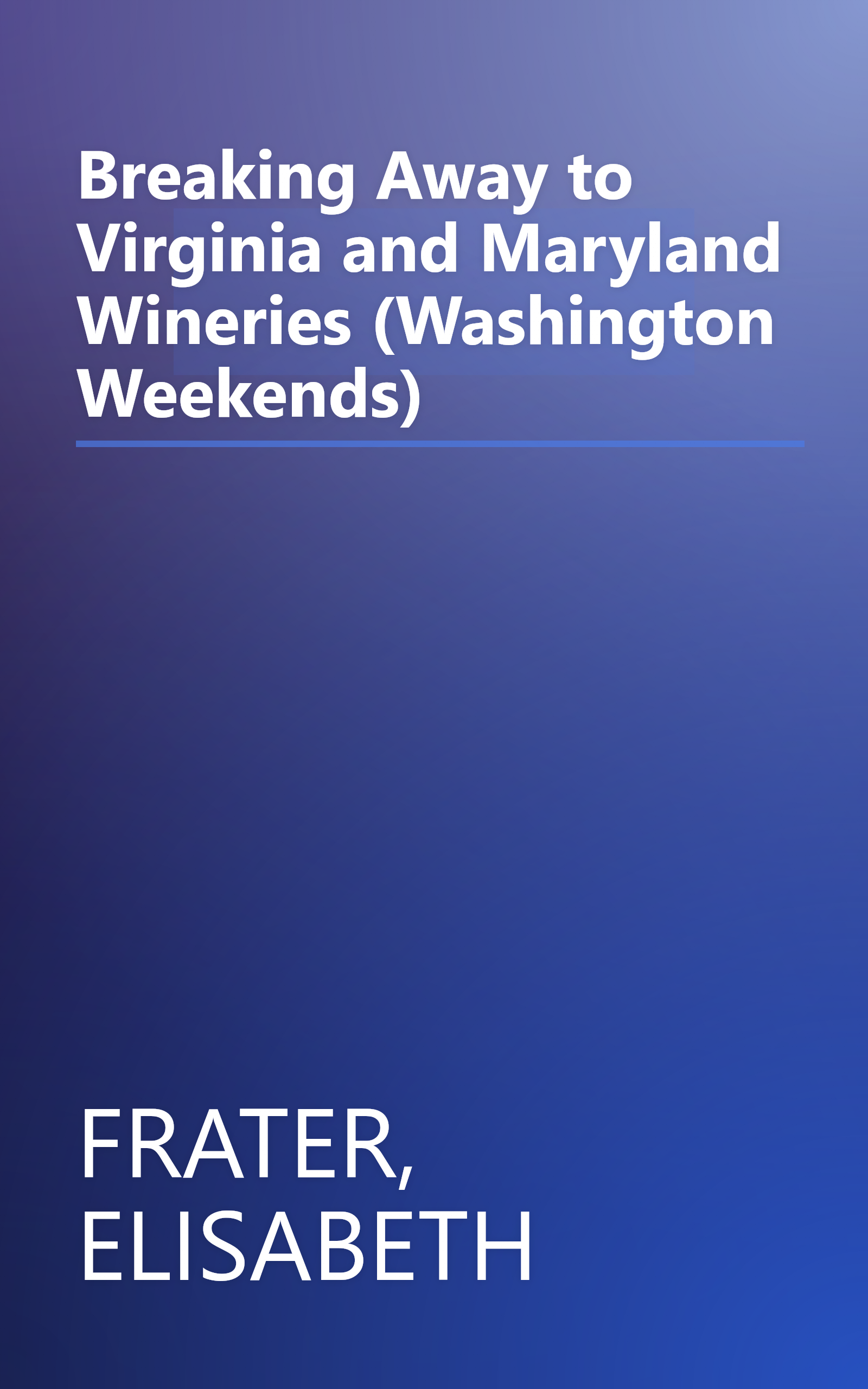 Breaking Away to Virginia and Maryland Wineries (Washington Weekends) book cover