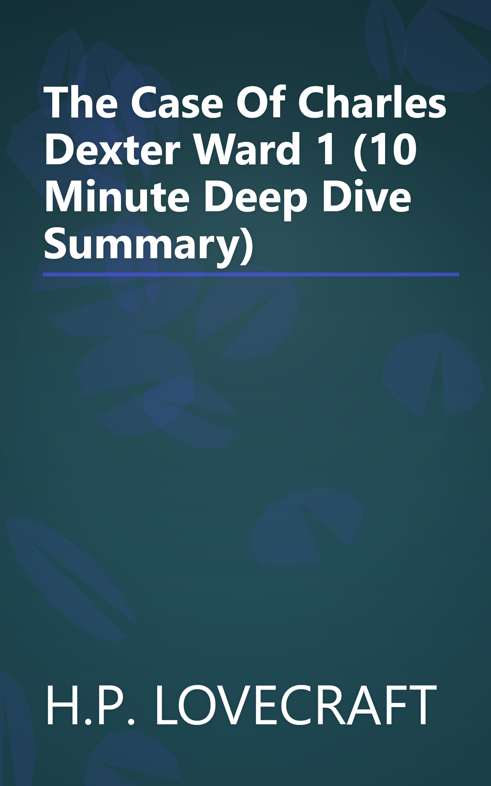 The Case Of Charles Dexter Ward 1 (10 Minute   Deep Dive Summary) book cover