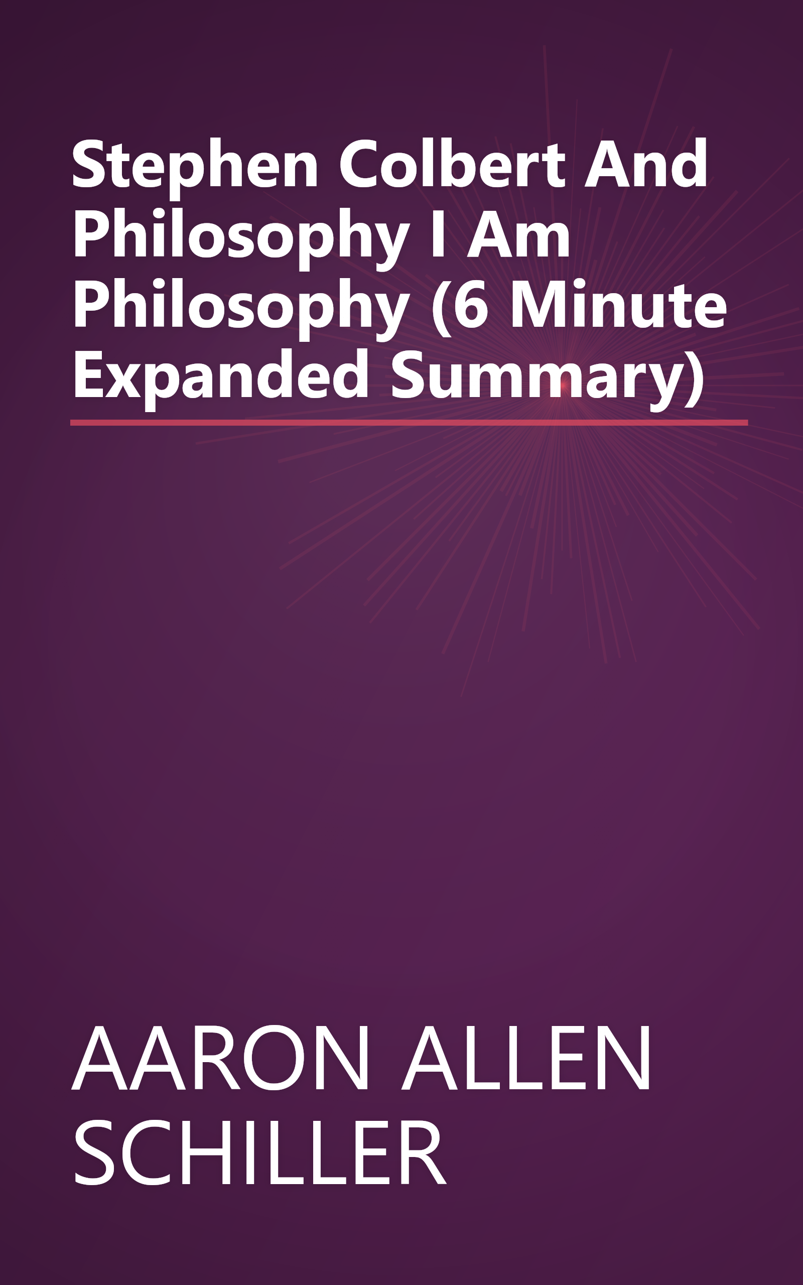 Stephen Colbert And Philosophy  I Am Philosophy (6 Minute   Expanded Summary) book cover