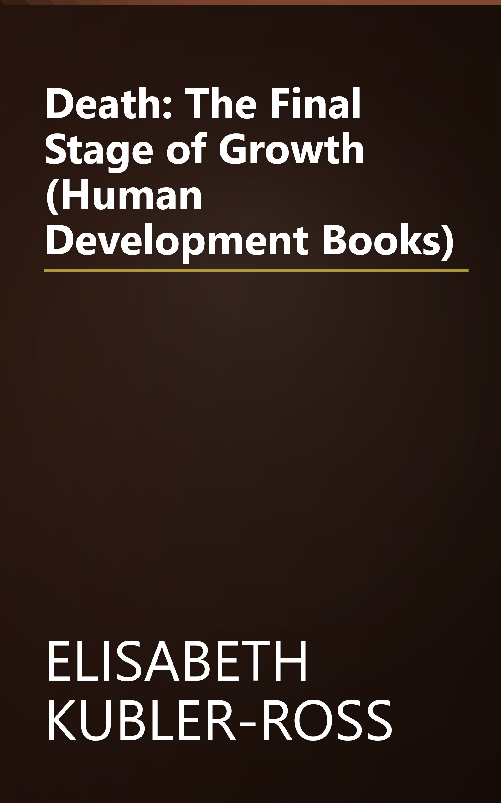 Death: The Final Stage of Growth (Human Development Books) book cover