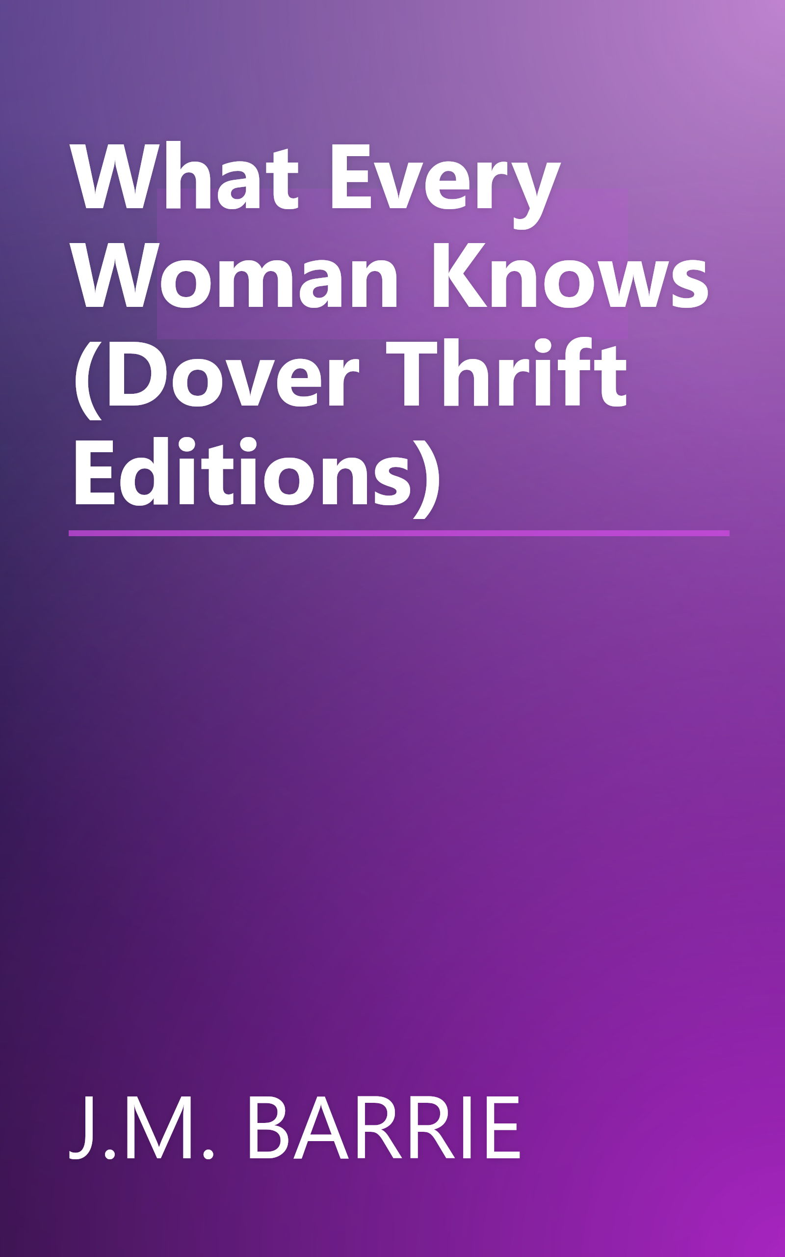 What Every Woman Knows (Dover Thrift Editions) book cover