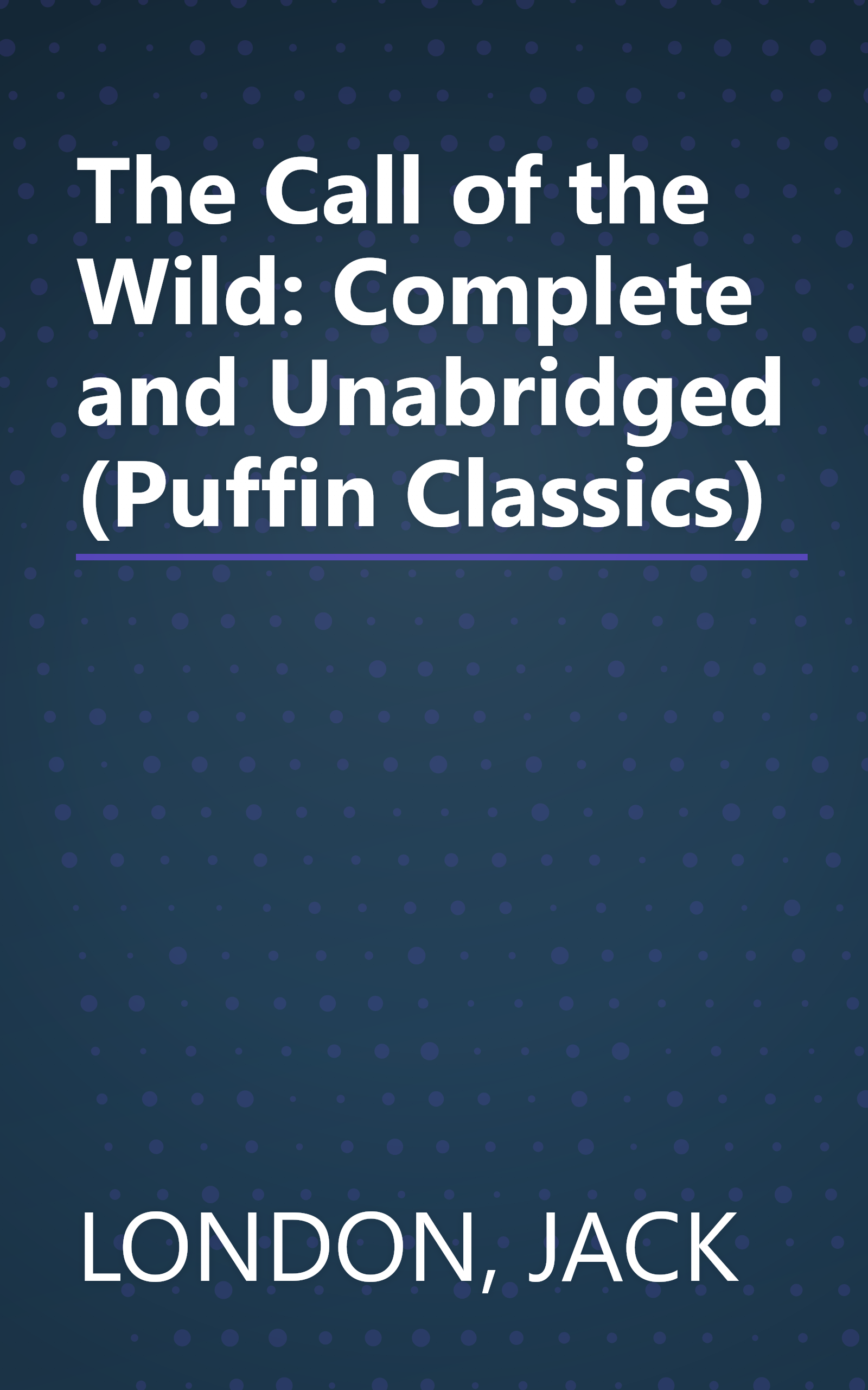 The Call of the Wild: Complete and Unabridged (Puffin Classics) book cover