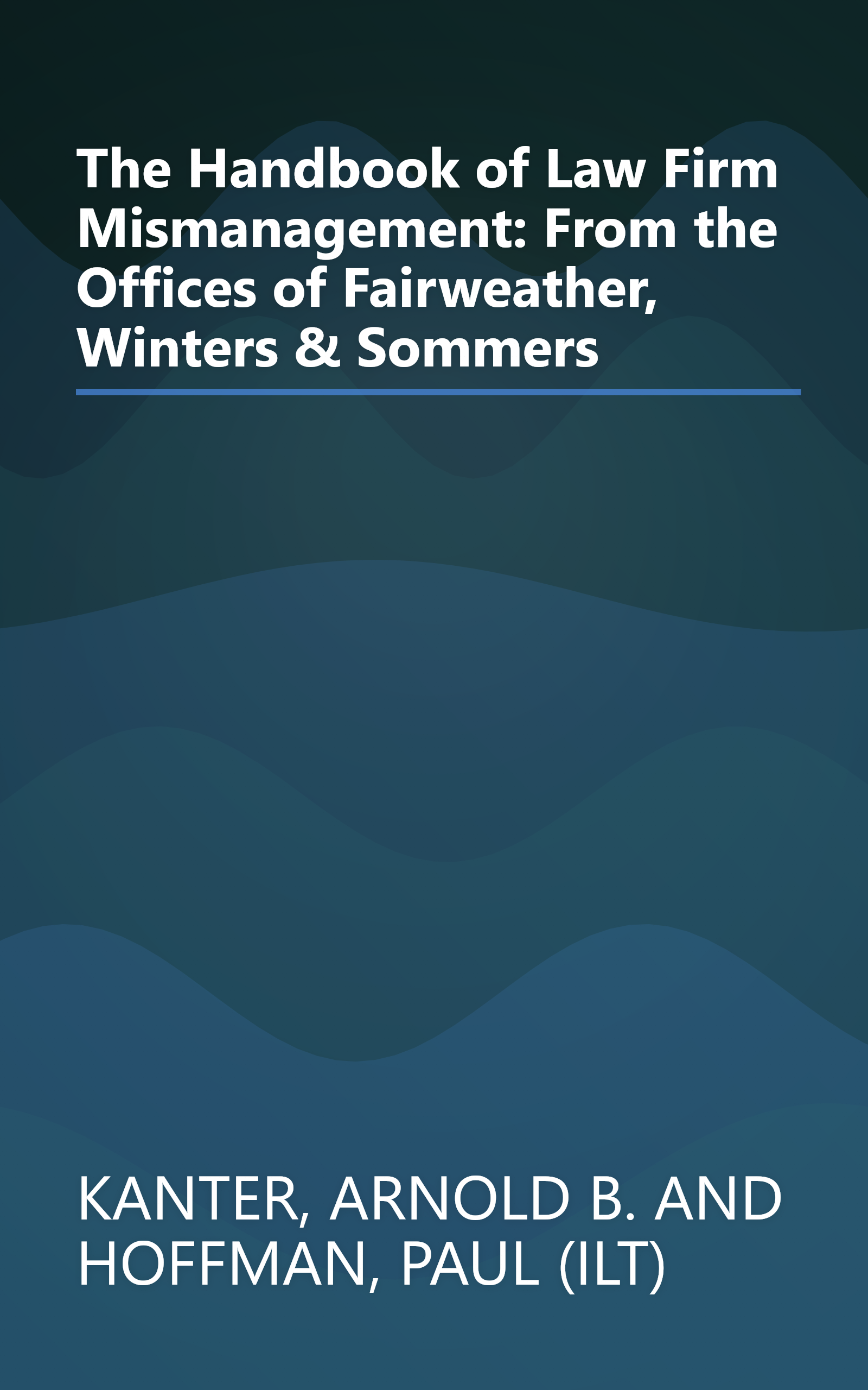 The Handbook of Law Firm Mismanagement: From the Offices of Fairweather, Winters & Sommers book cover